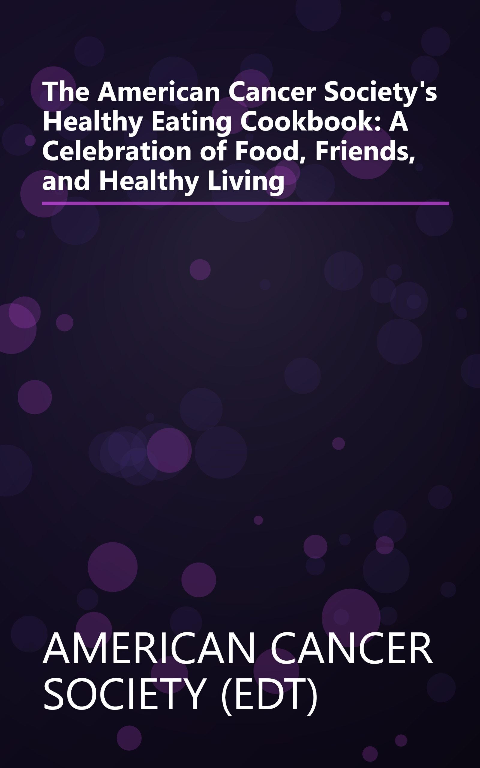 The American Cancer Society's Healthy Eating Cookbook: A Celebration of Food, Friends, and Healthy Living book cover