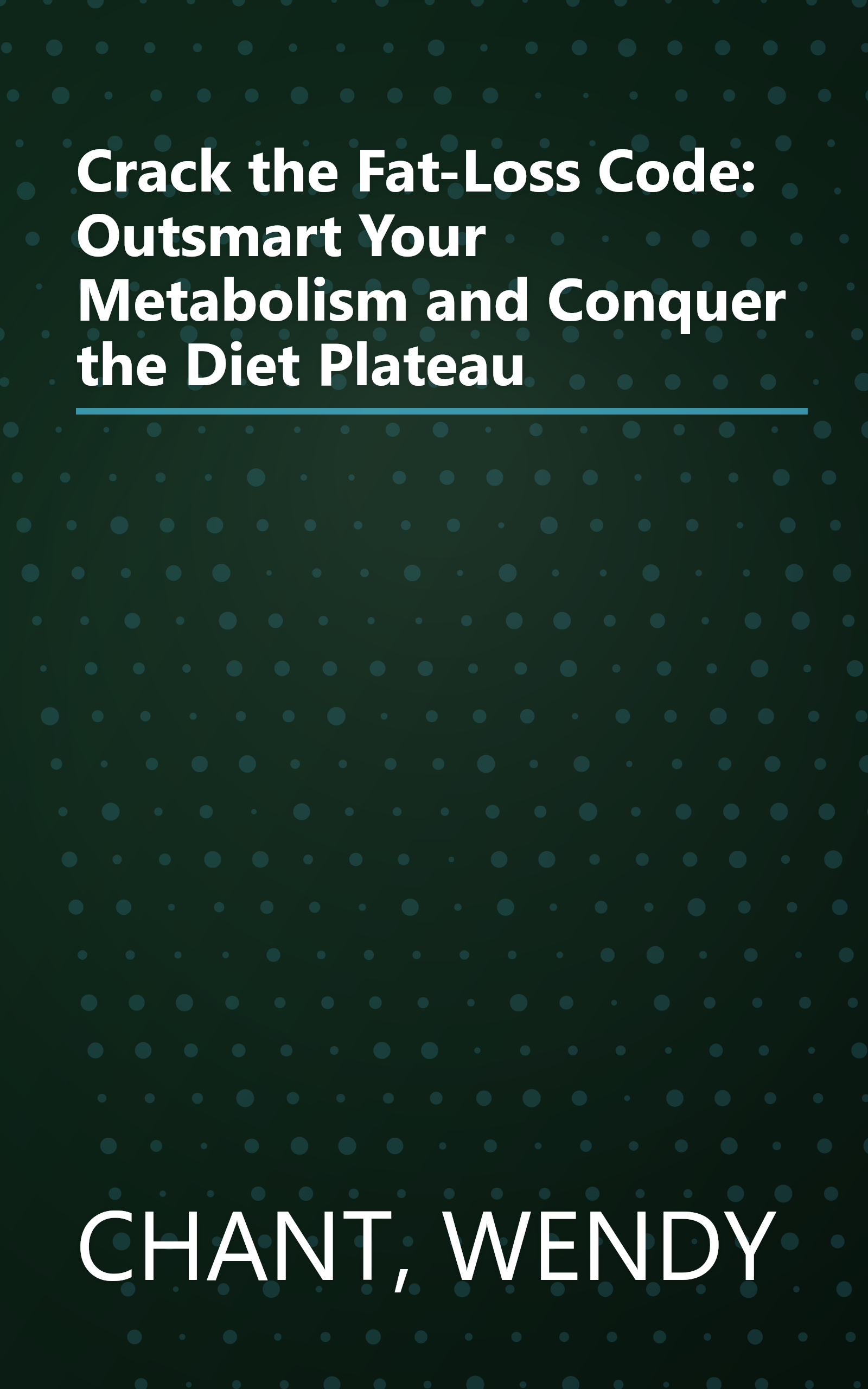 Crack the Fat-Loss Code: Outsmart Your Metabolism and Conquer the Diet Plateau book cover