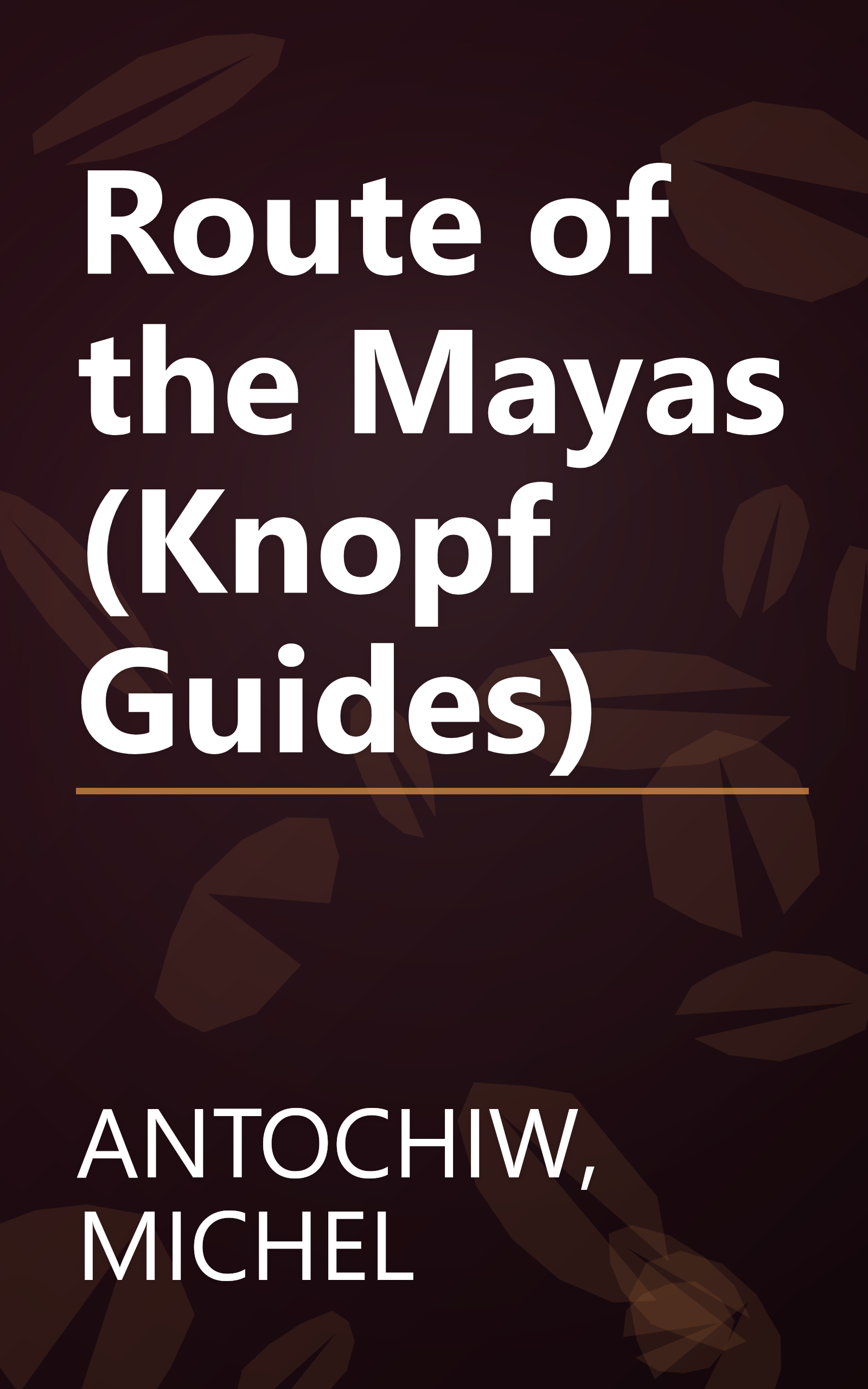 Route of the Mayas (Knopf Guides) book cover