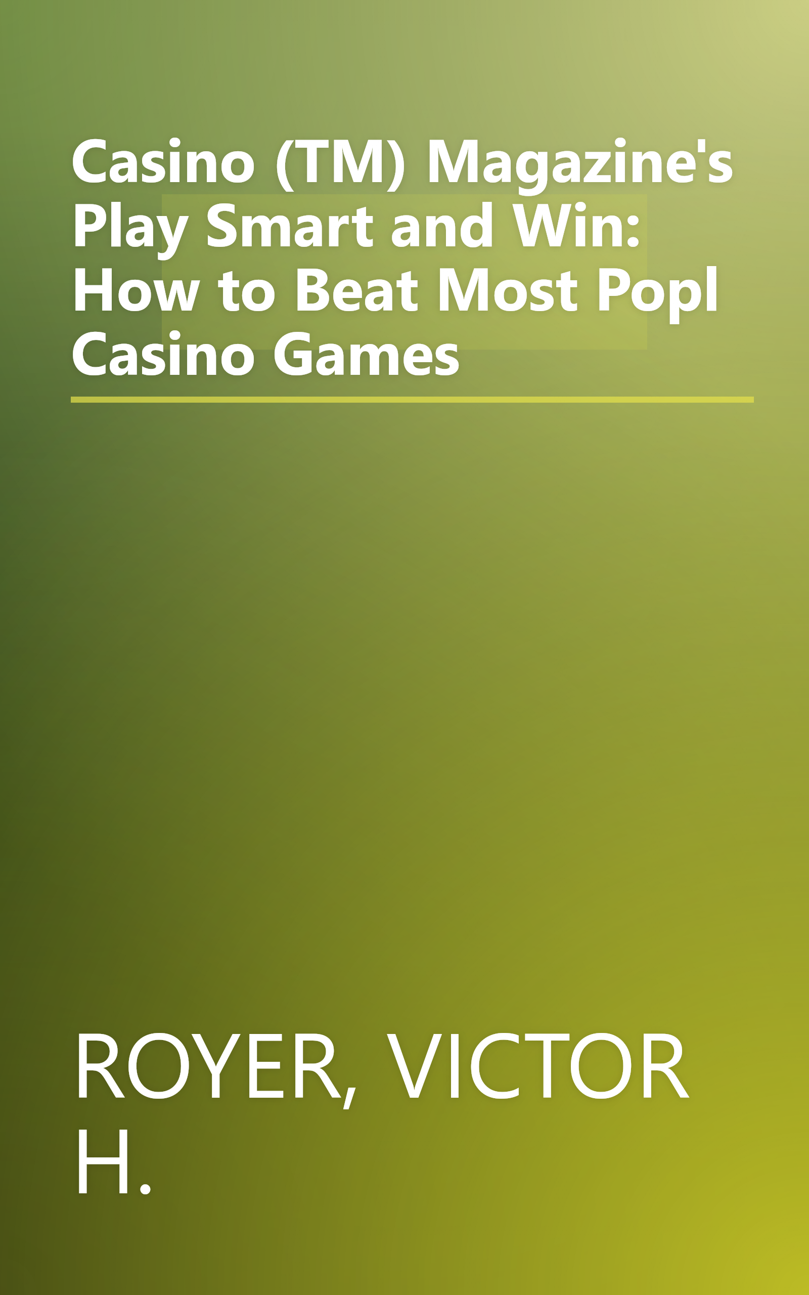 Casino (TM) Magazine's Play Smart and Win: How to Beat Most Popl Casino Games book cover