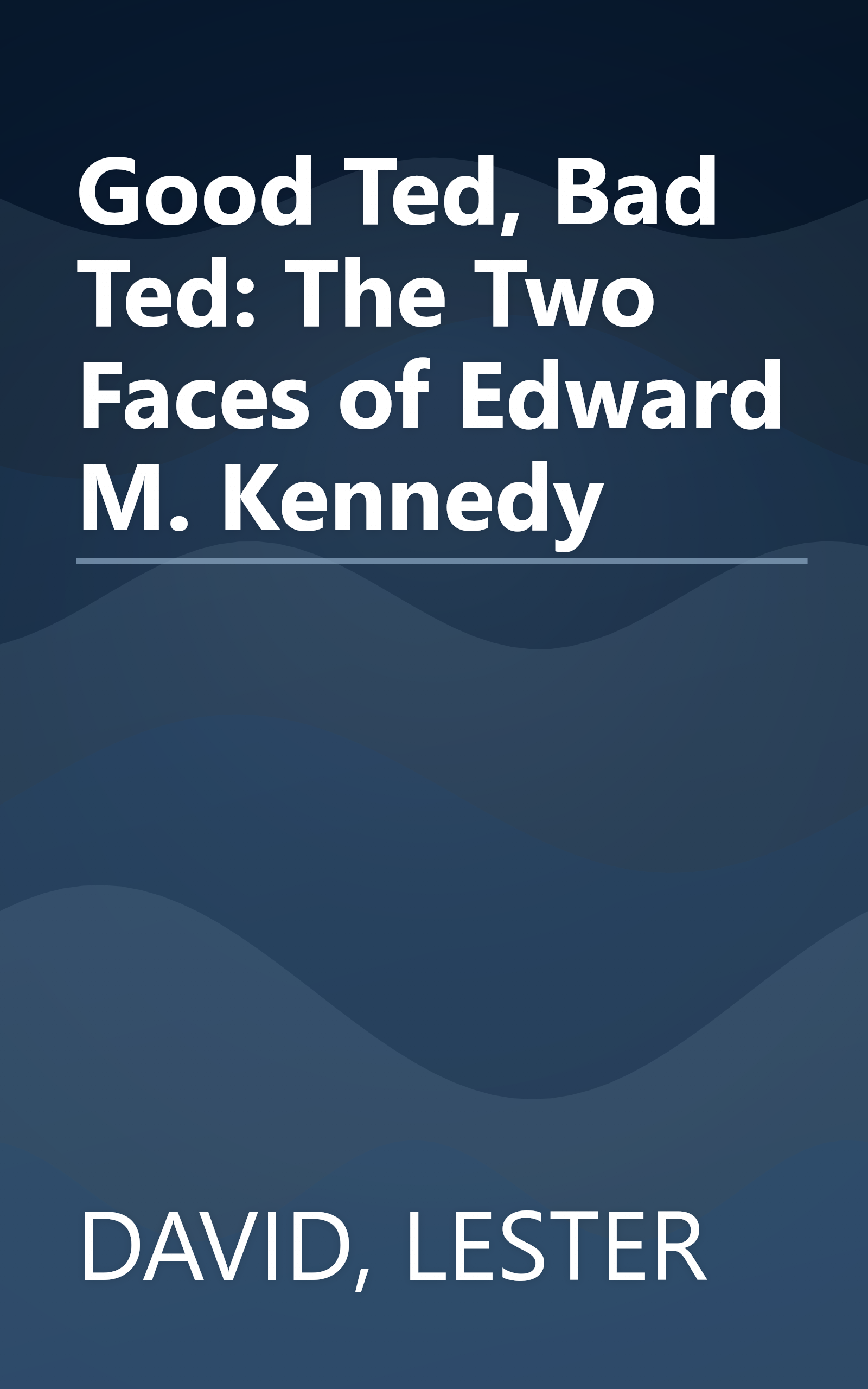 Good Ted, Bad Ted: The Two Faces of Edward M. Kennedy book cover