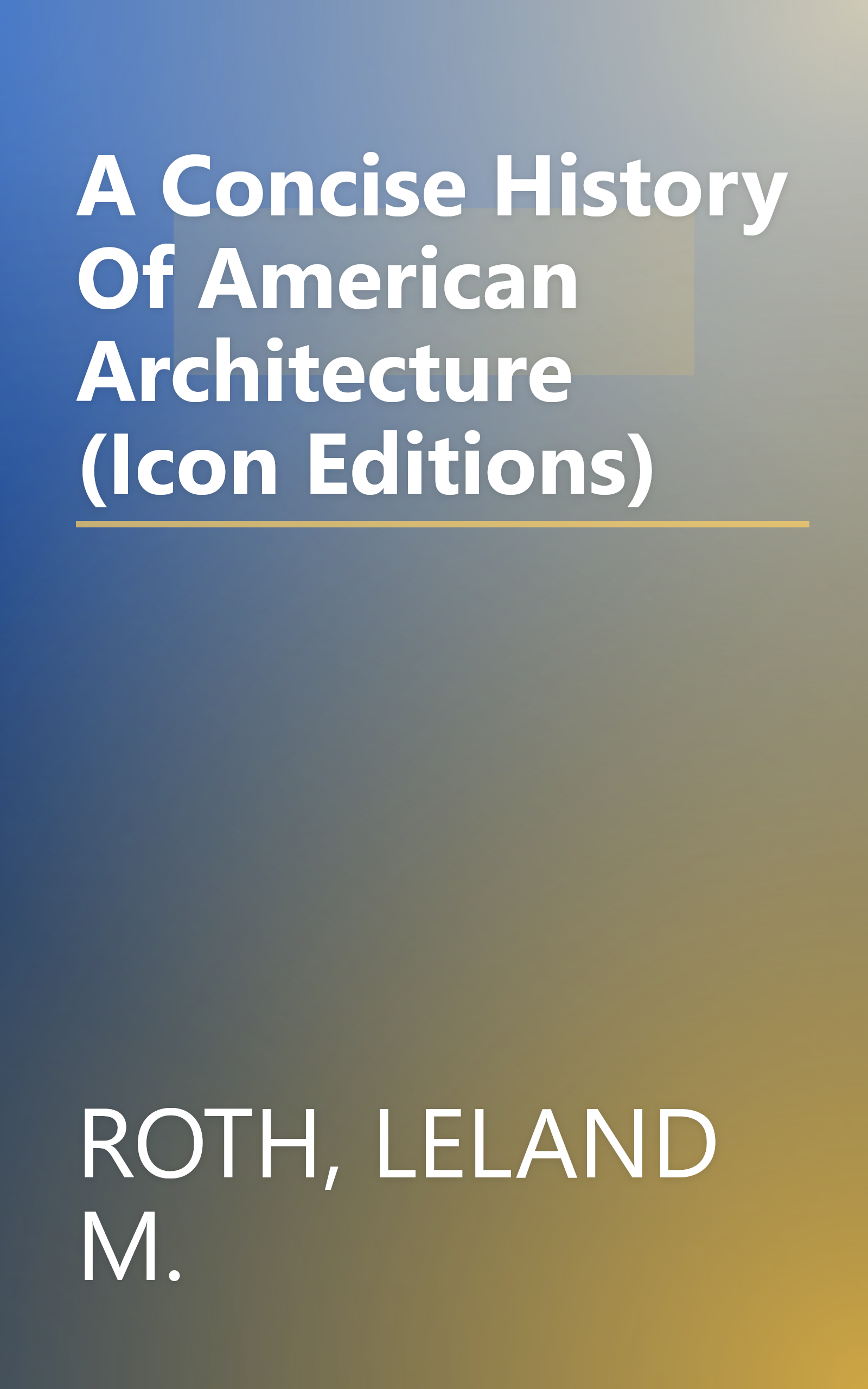 A Concise History Of American Architecture (Icon Editions) book cover