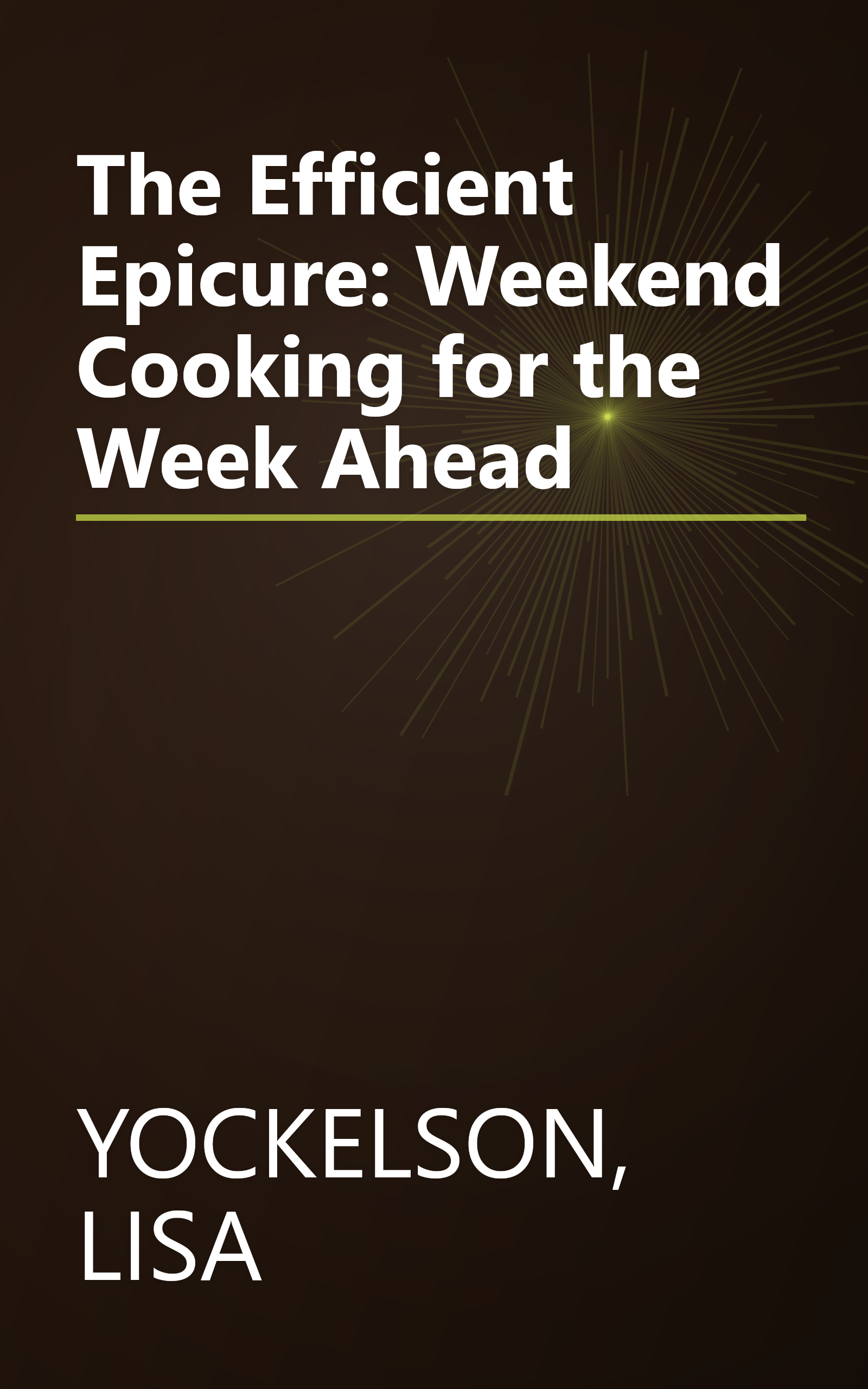 The Efficient Epicure: Weekend Cooking for the Week Ahead book cover