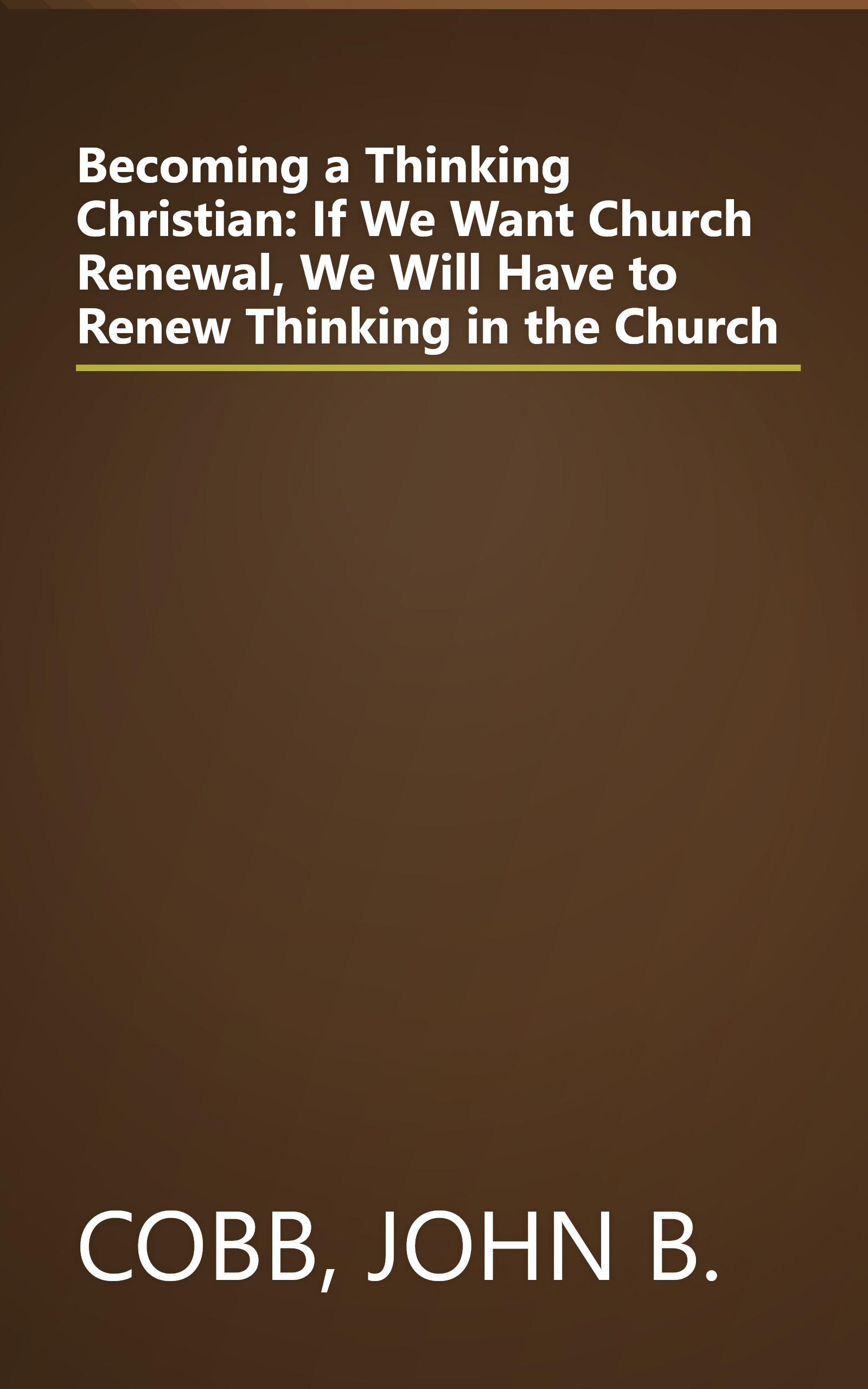 Becoming a Thinking Christian: If We Want Church Renewal, We Will Have to Renew Thinking in the Church book cover