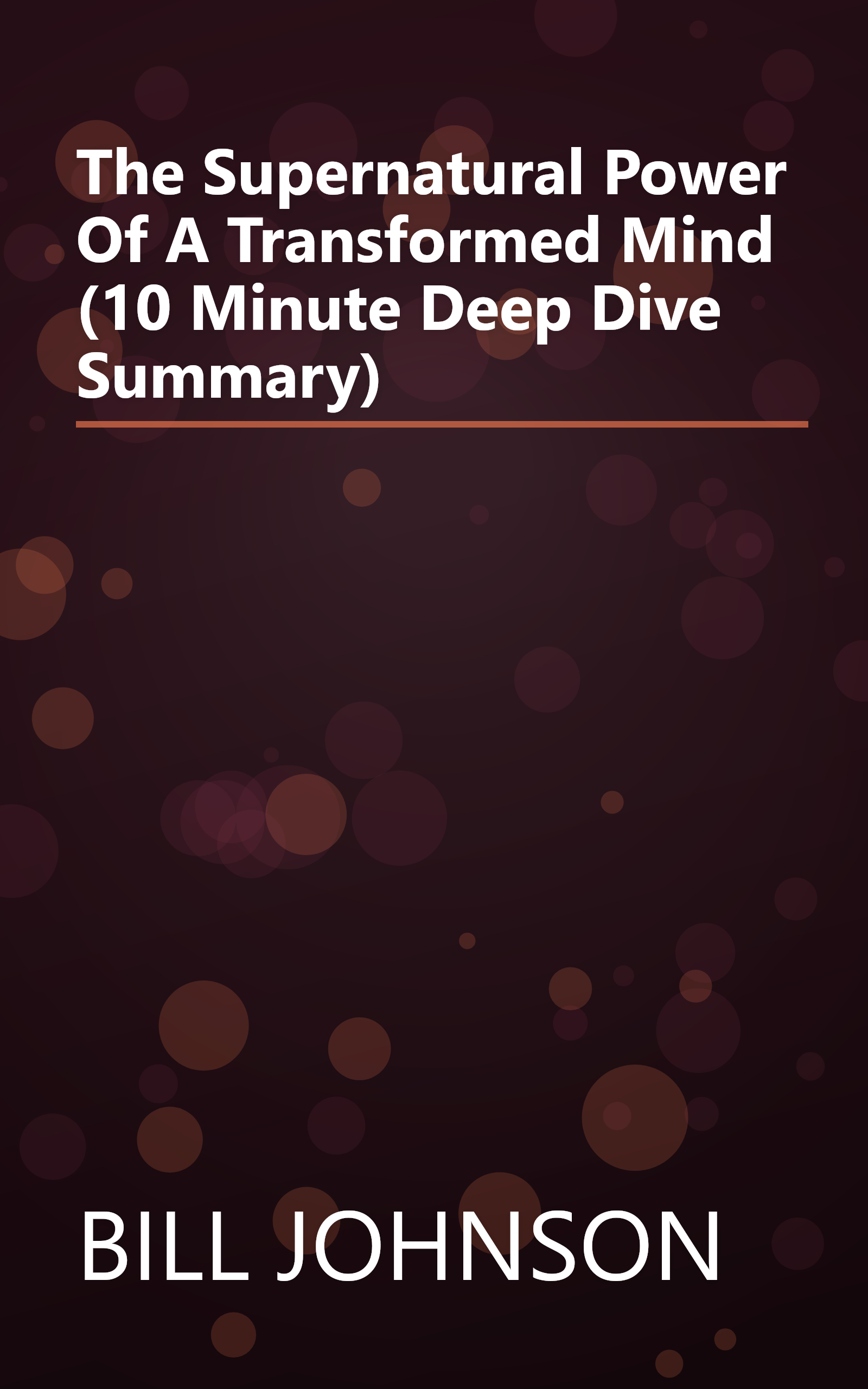 The Supernatural Power Of A Transformed Mind (10 Minute   Deep Dive Summary) book cover