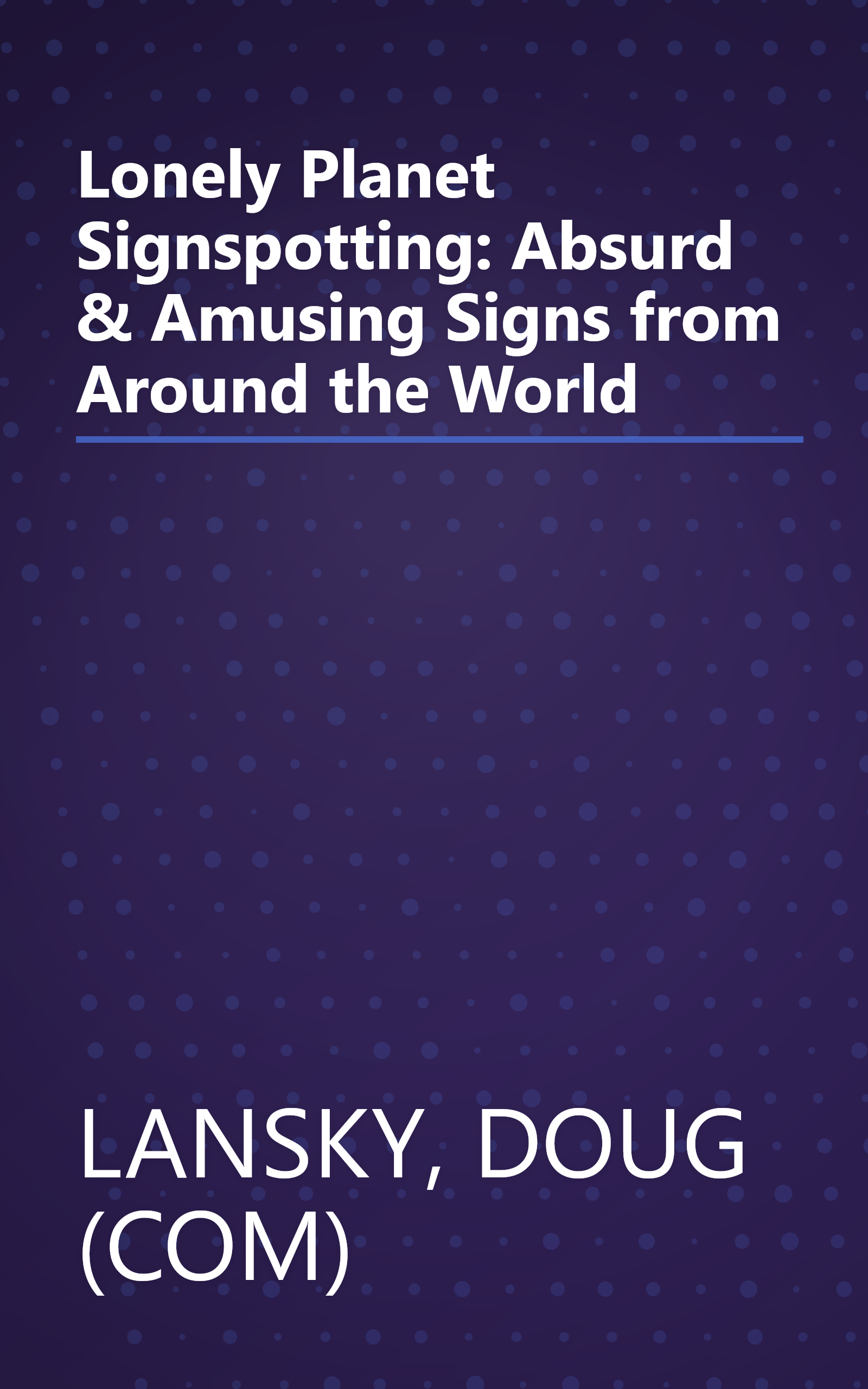 Lonely Planet Signspotting: Absurd & Amusing Signs from Around the World book cover