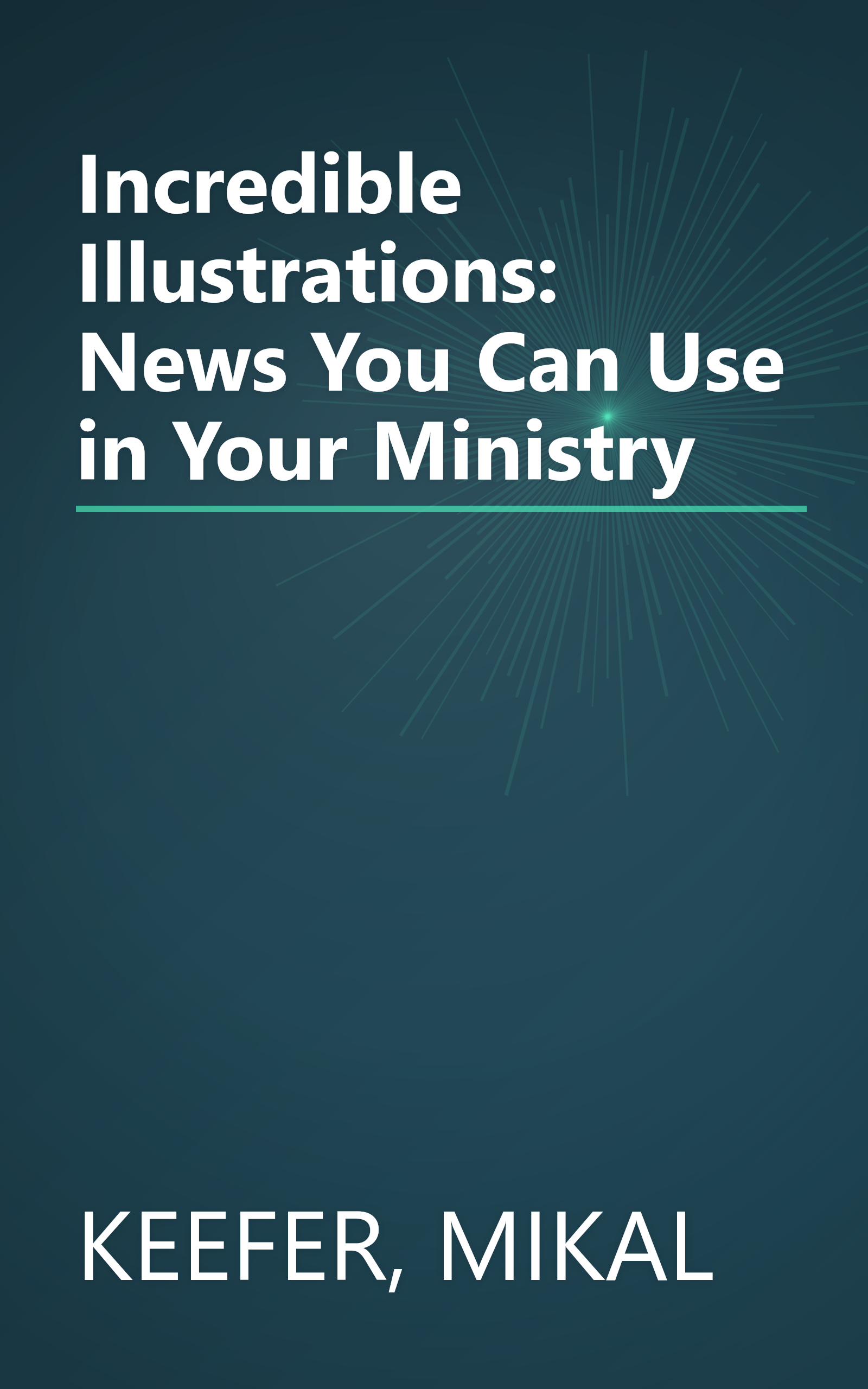 Incredible Illustrations: News You Can Use in Your Ministry book cover