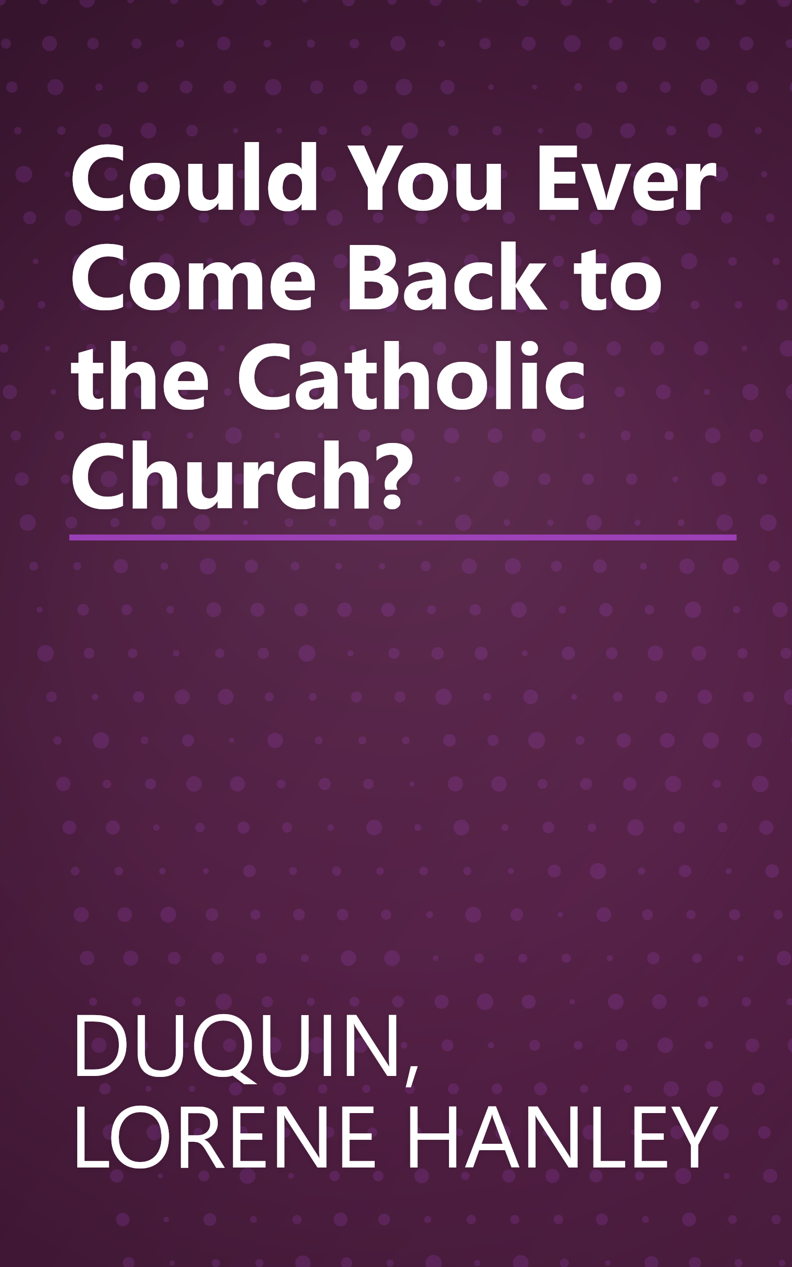Could You Ever Come Back to the Catholic Church? book cover