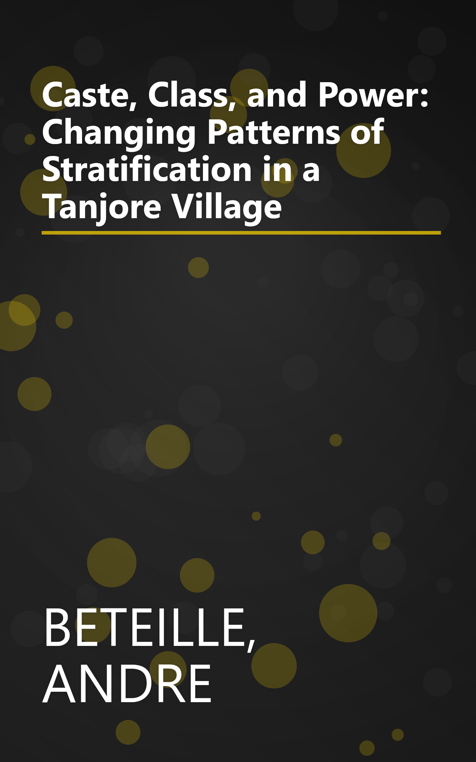 Caste, Class, and Power: Changing Patterns of Stratification in a Tanjore Village book cover