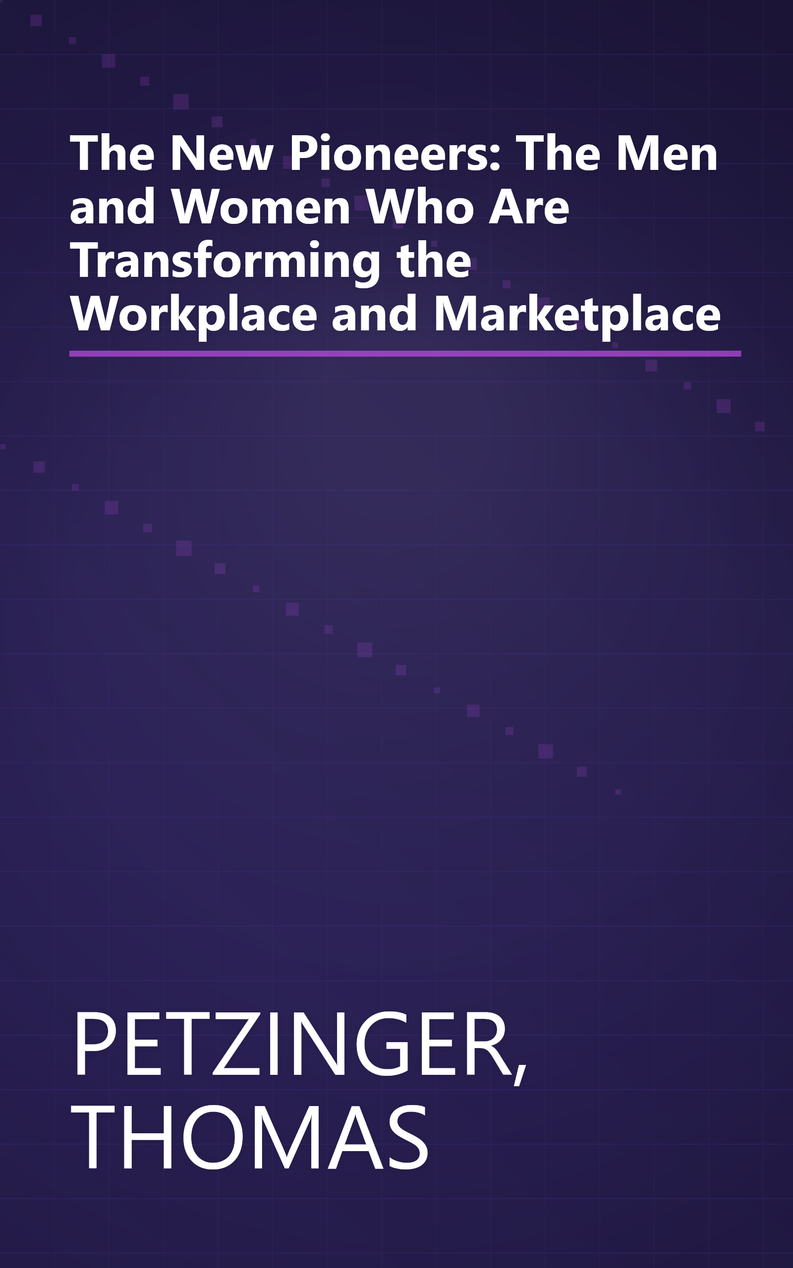 The New Pioneers: The Men and Women Who Are Transforming the Workplace and Marketplace book cover