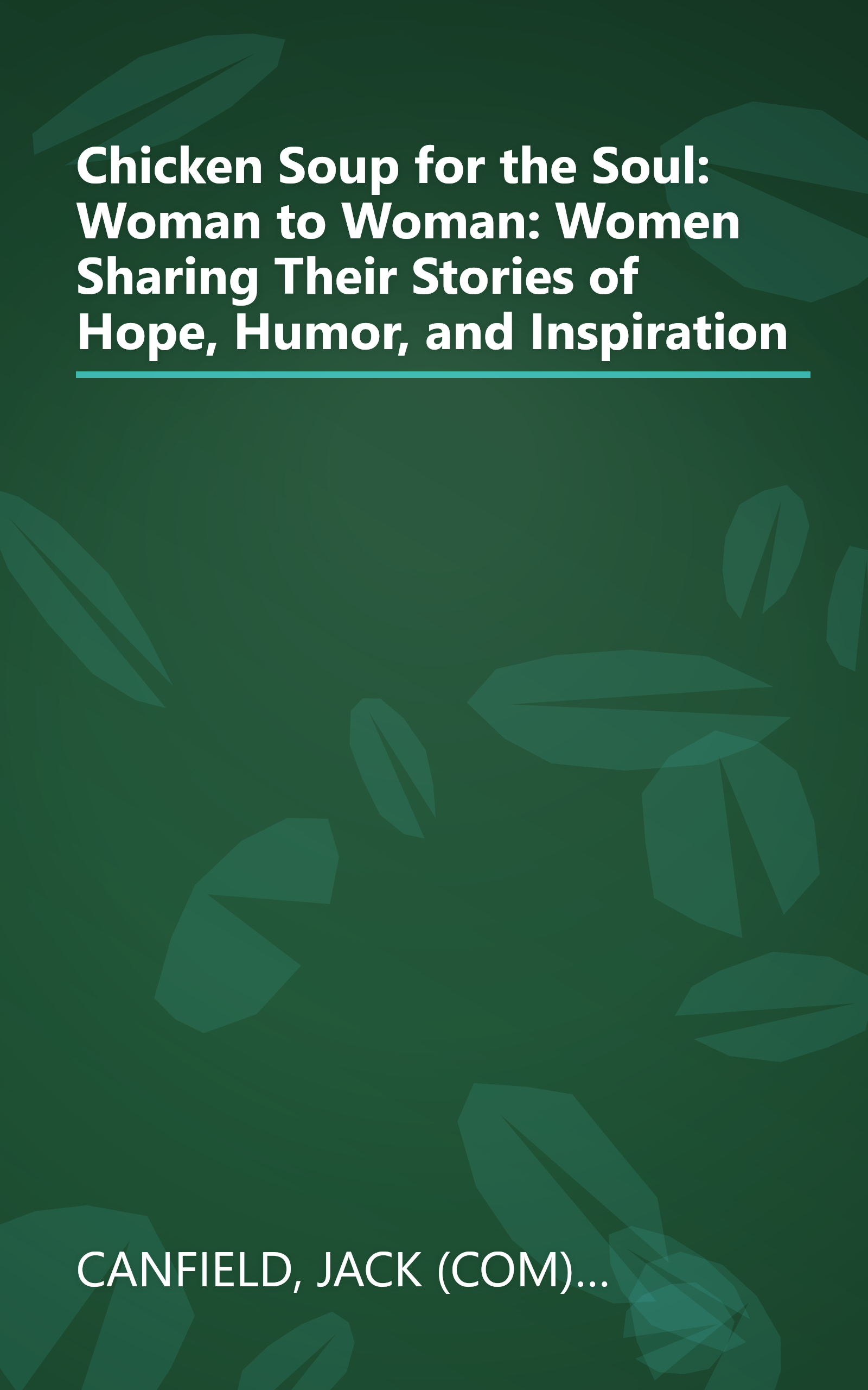 Chicken Soup for the Soul: Woman to Woman: Women Sharing Their Stories of Hope, Humor, and Inspiration book cover