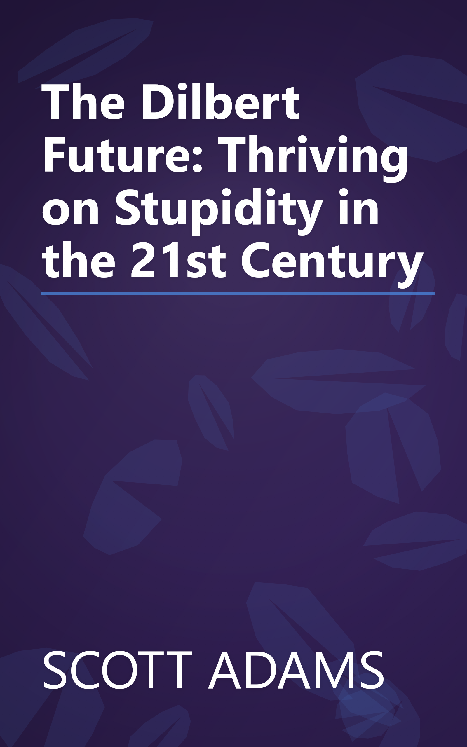 The Dilbert Future: Thriving on Stupidity in the 21st Century book cover