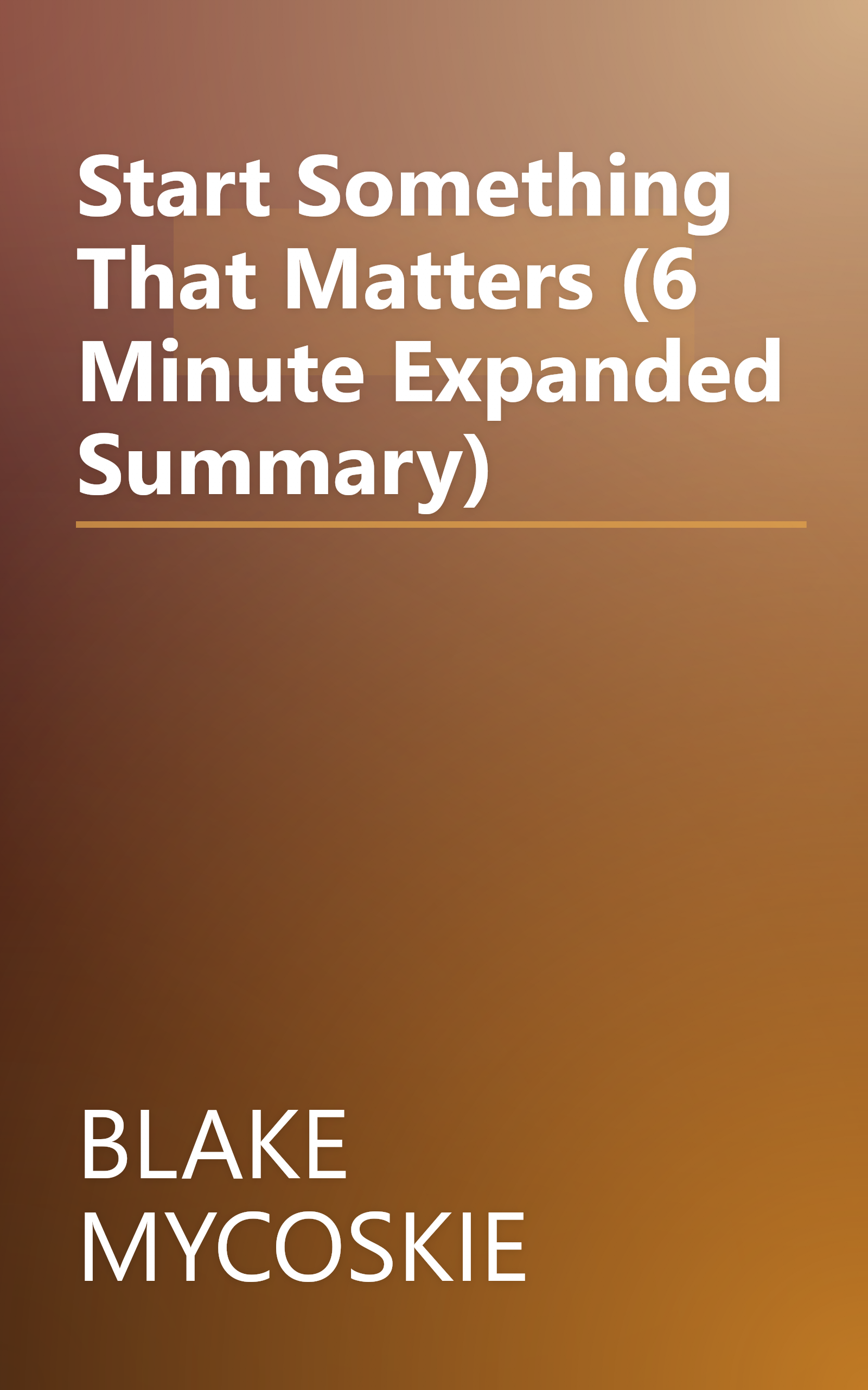 Start Something That Matters (6 Minute   Expanded Summary) book cover