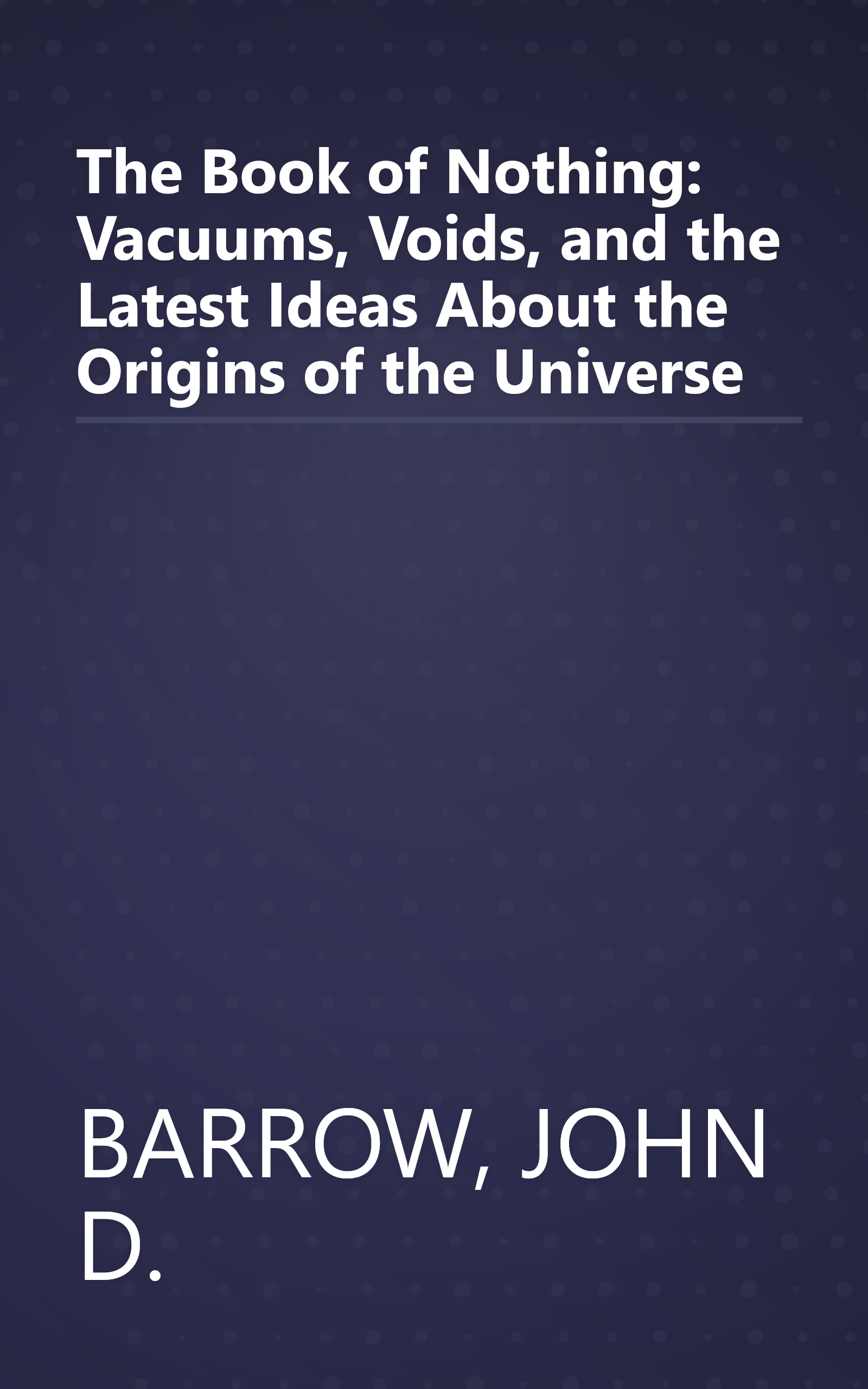 The Book of Nothing: Vacuums, Voids, and the Latest Ideas About the Origins of the Universe book cover