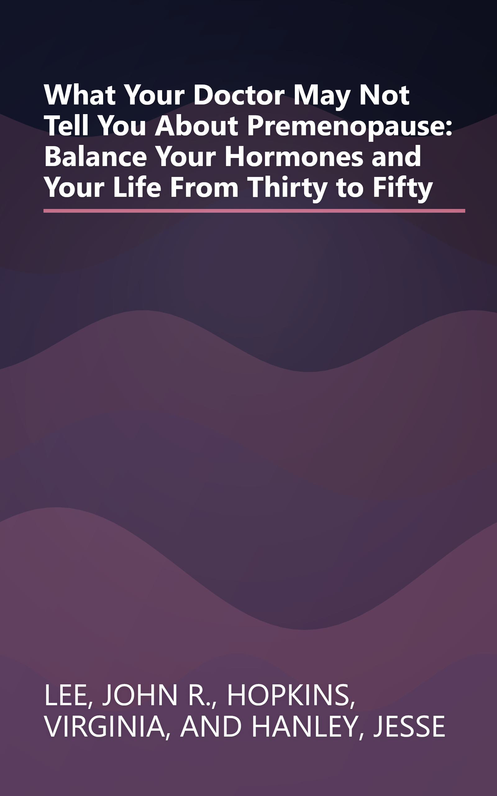 What Your Doctor May Not Tell You About Premenopause: Balance Your Hormones and Your Life From Thirty to Fifty book cover