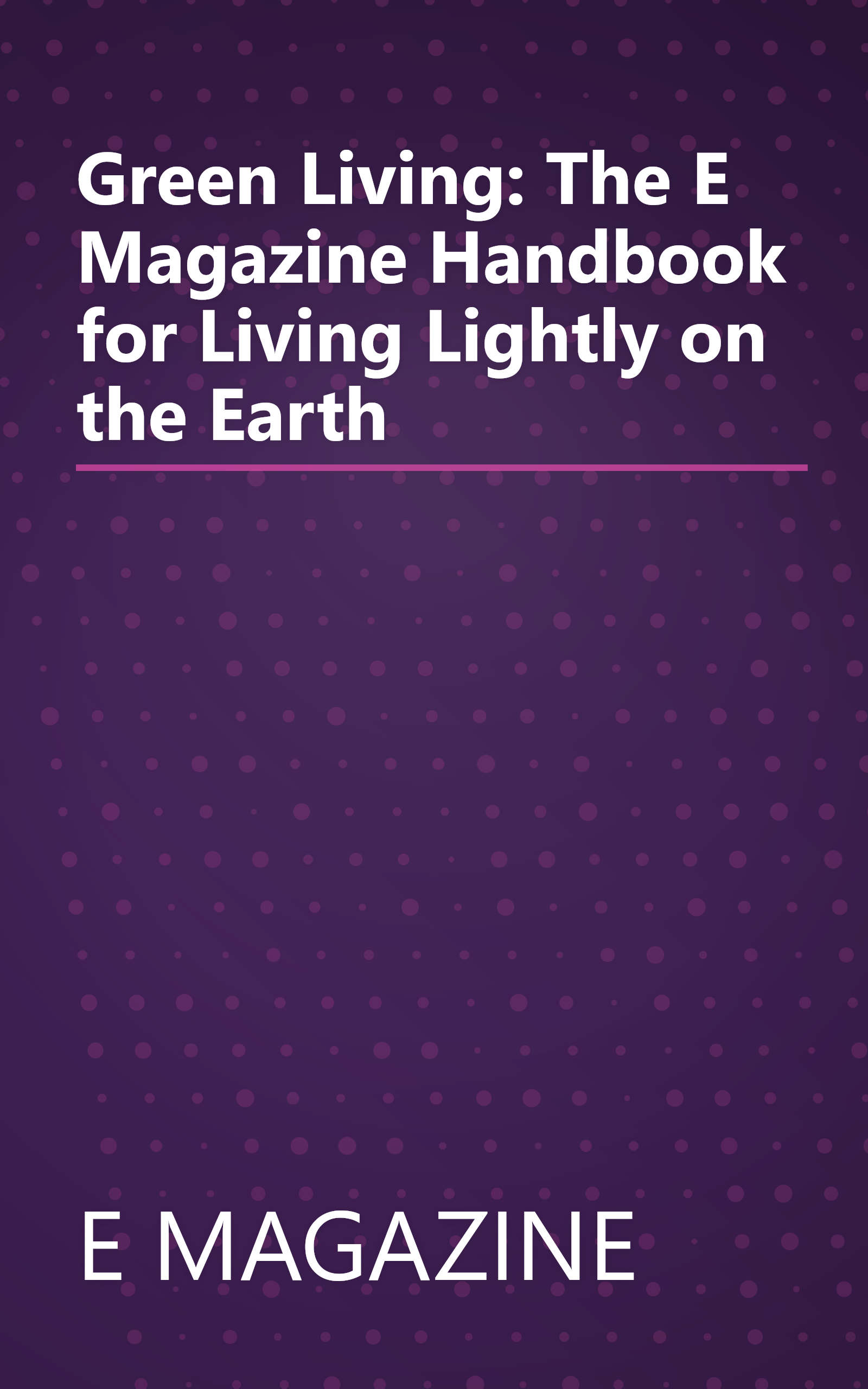 Green Living: The E Magazine Handbook for Living Lightly on the Earth book cover