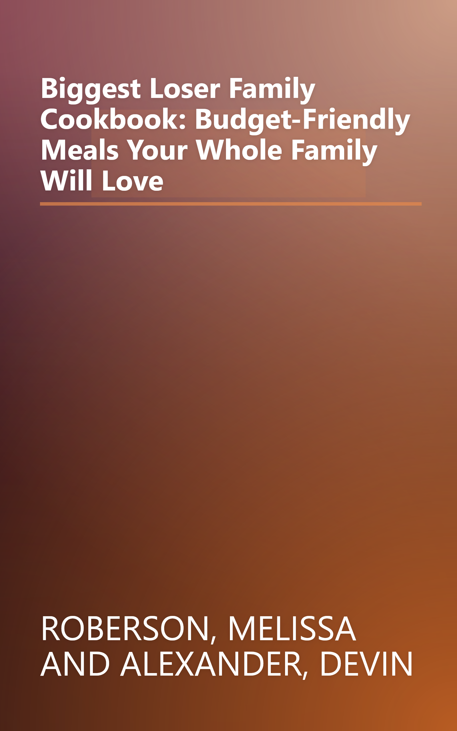 Biggest Loser Family Cookbook: Budget-Friendly Meals Your Whole Family Will Love book cover