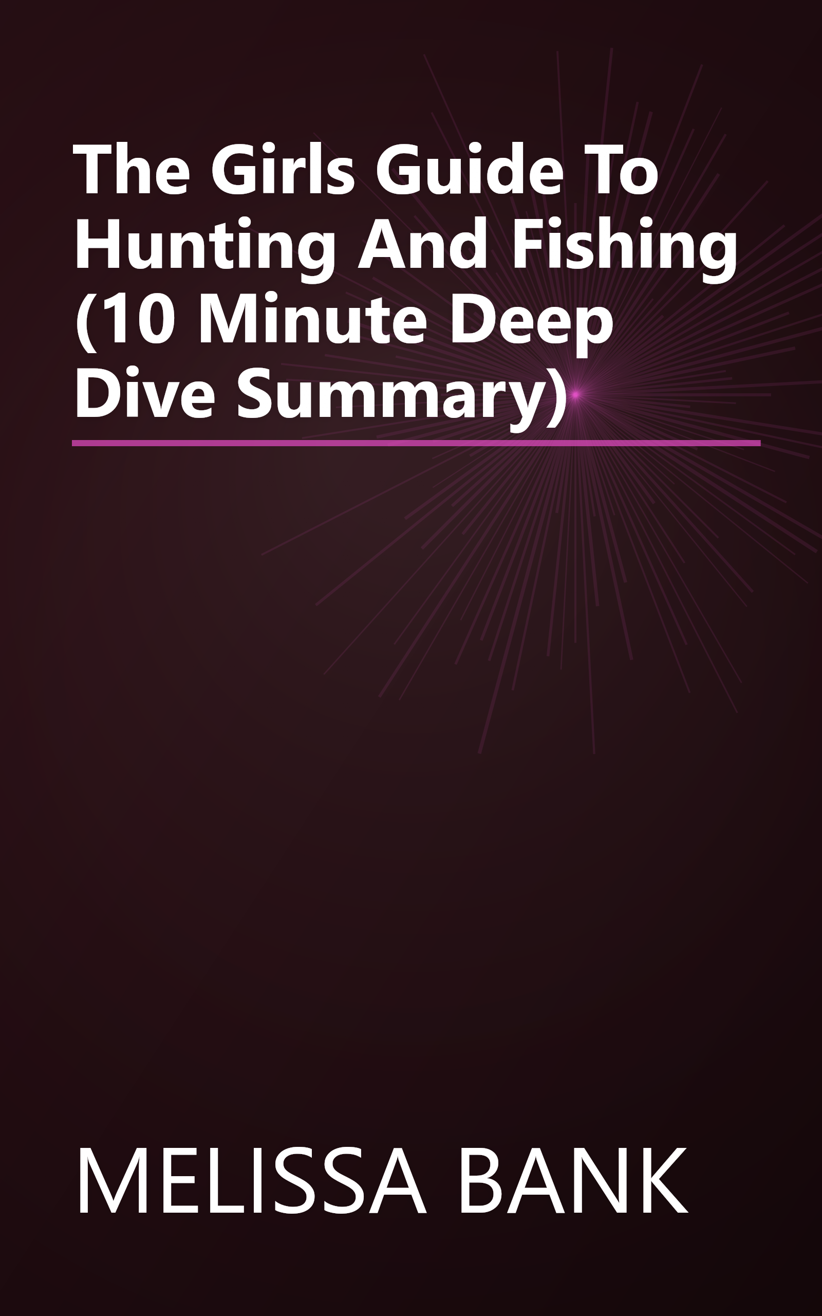The Girls  Guide To Hunting And Fishing (10 Minute   Deep Dive Summary) book cover