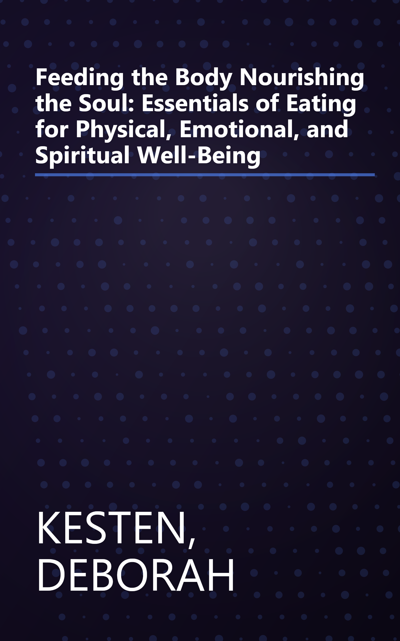 Feeding the Body Nourishing the Soul: Essentials of Eating for Physical, Emotional, and Spiritual Well-Being book cover