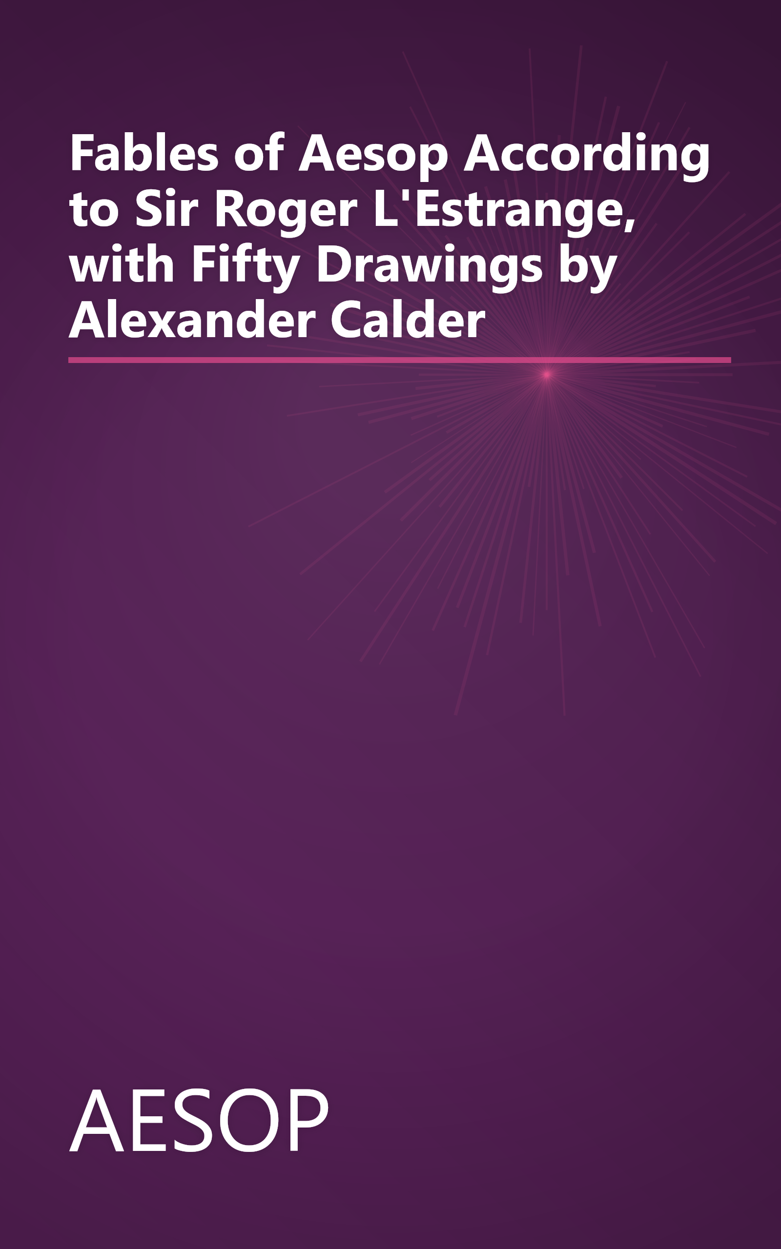 Fables of Aesop According to Sir Roger L'Estrange, with Fifty Drawings by Alexander Calder book cover