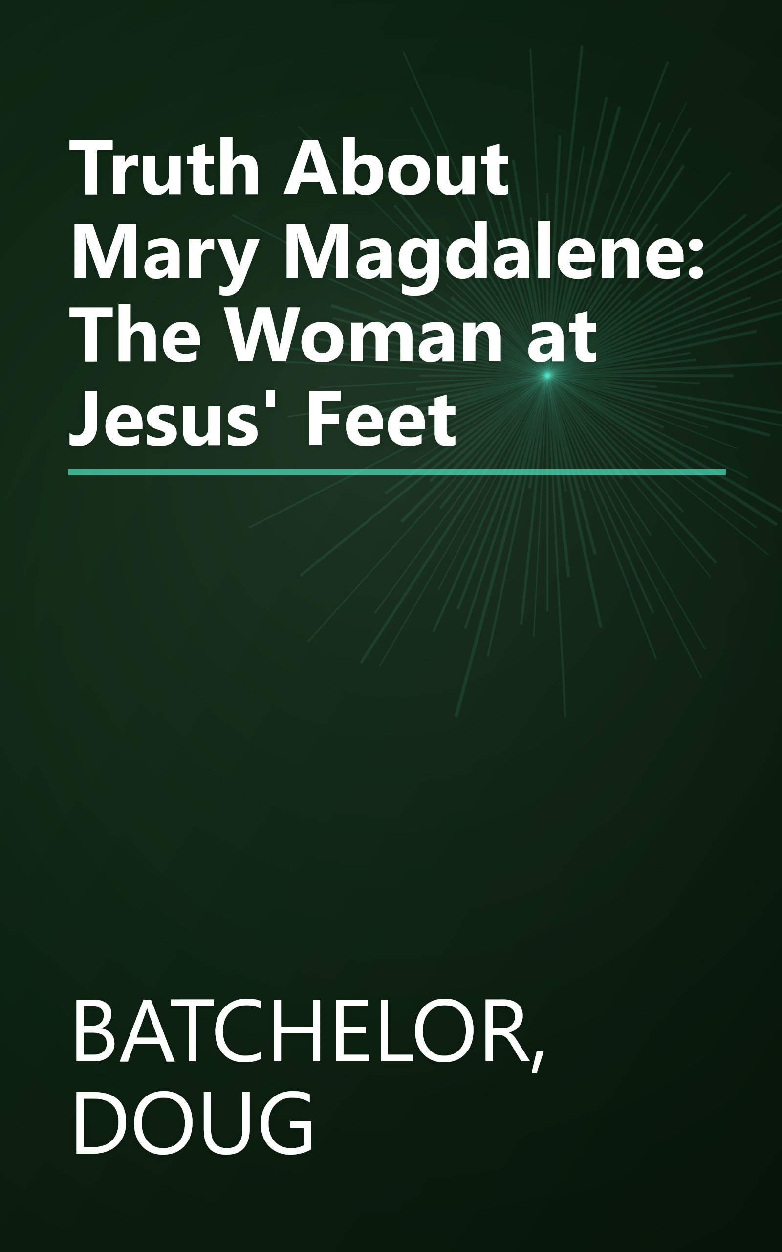 Truth About Mary Magdalene: The Woman at Jesus' Feet book cover