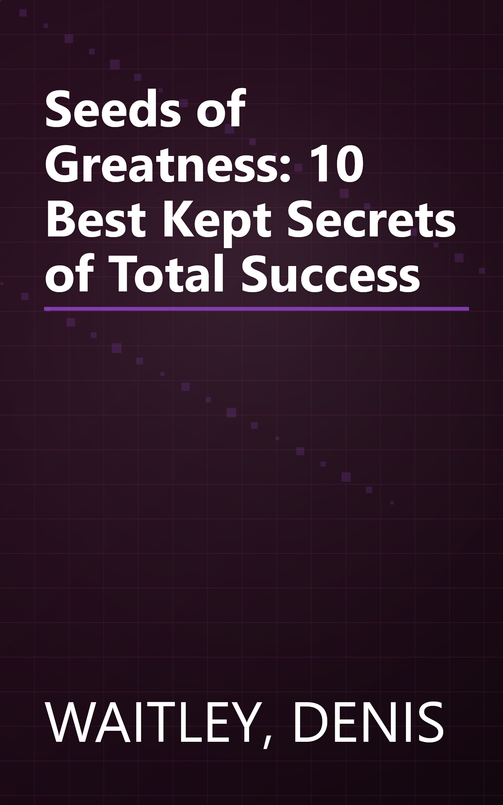 Seeds of Greatness: 10 Best Kept Secrets of Total Success book cover