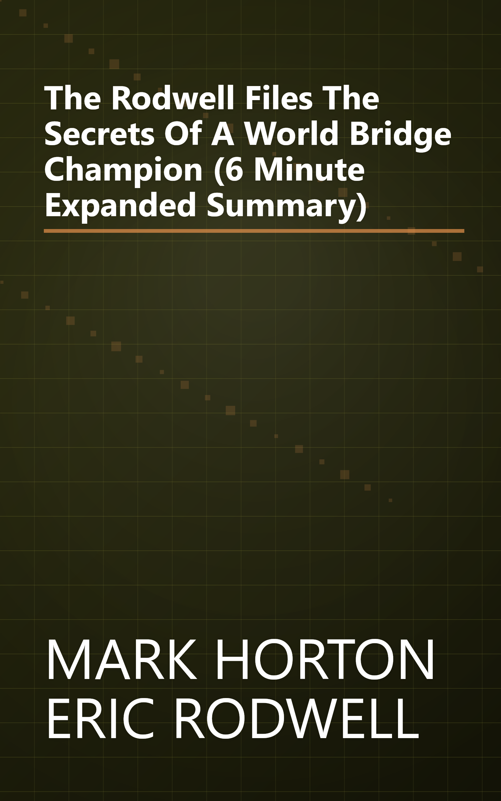 The Rodwell Files  The Secrets Of A World Bridge Champion (6 Minute   Expanded Summary) book cover