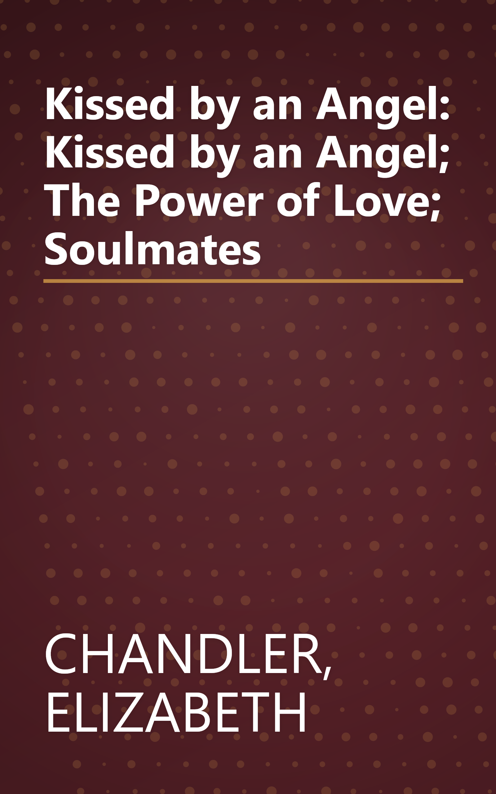 Kissed by an Angel: Kissed by an Angel; The Power of Love; Soulmates book cover