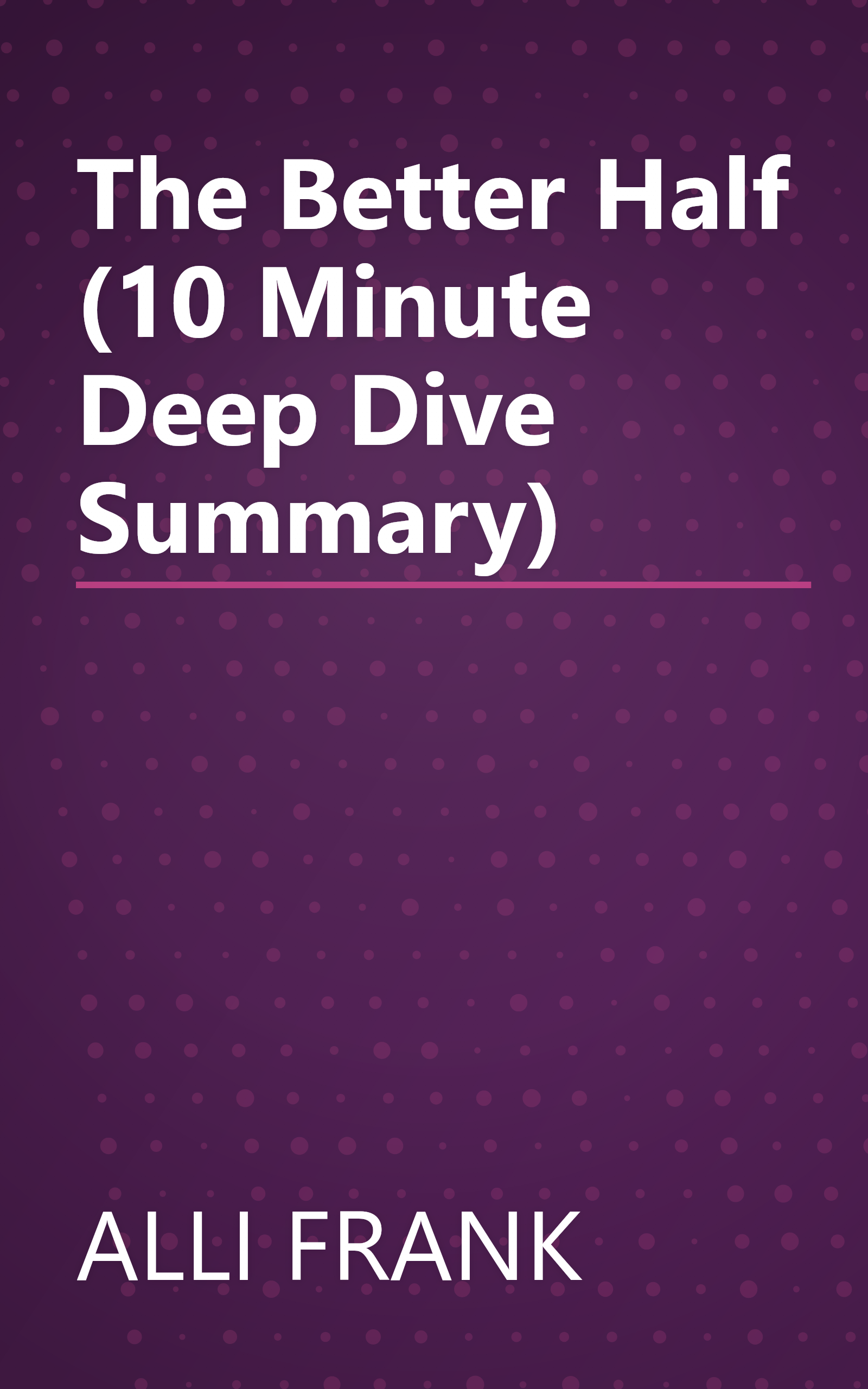 The Better Half (10 Minute   Deep Dive Summary) book cover