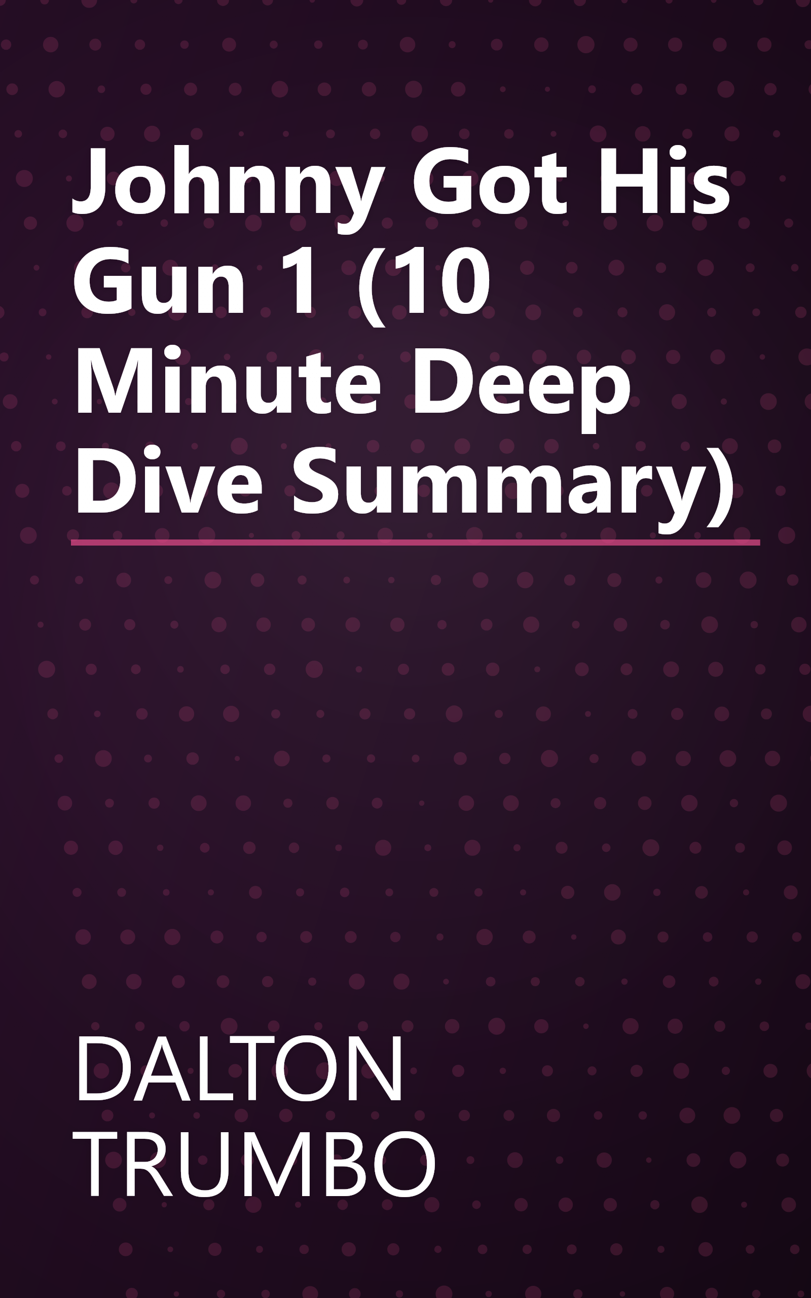 Johnny Got His Gun 1 (10 Minute   Deep Dive Summary) book cover