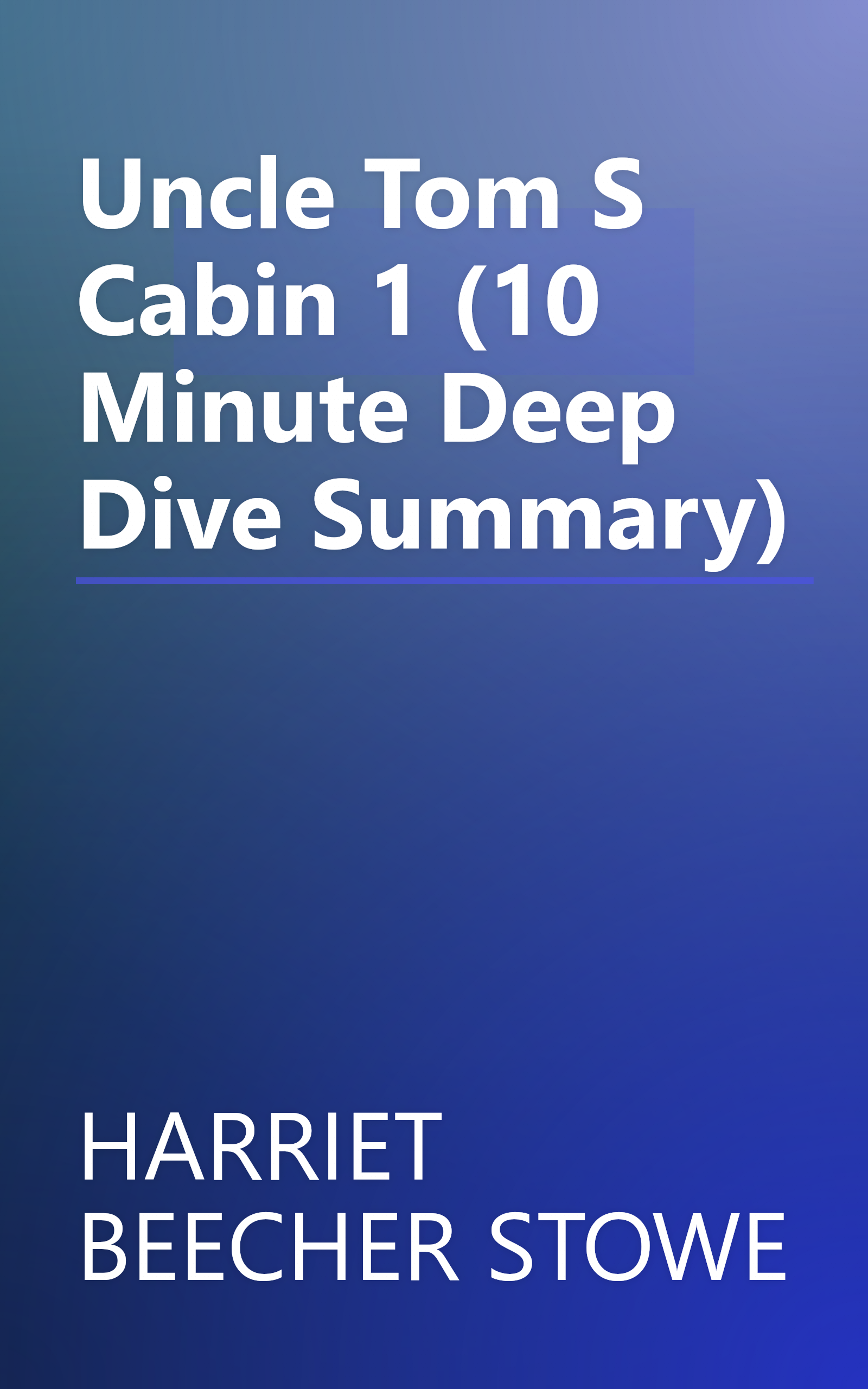 Uncle Tom S Cabin 1 (10 Minute   Deep Dive Summary) book cover