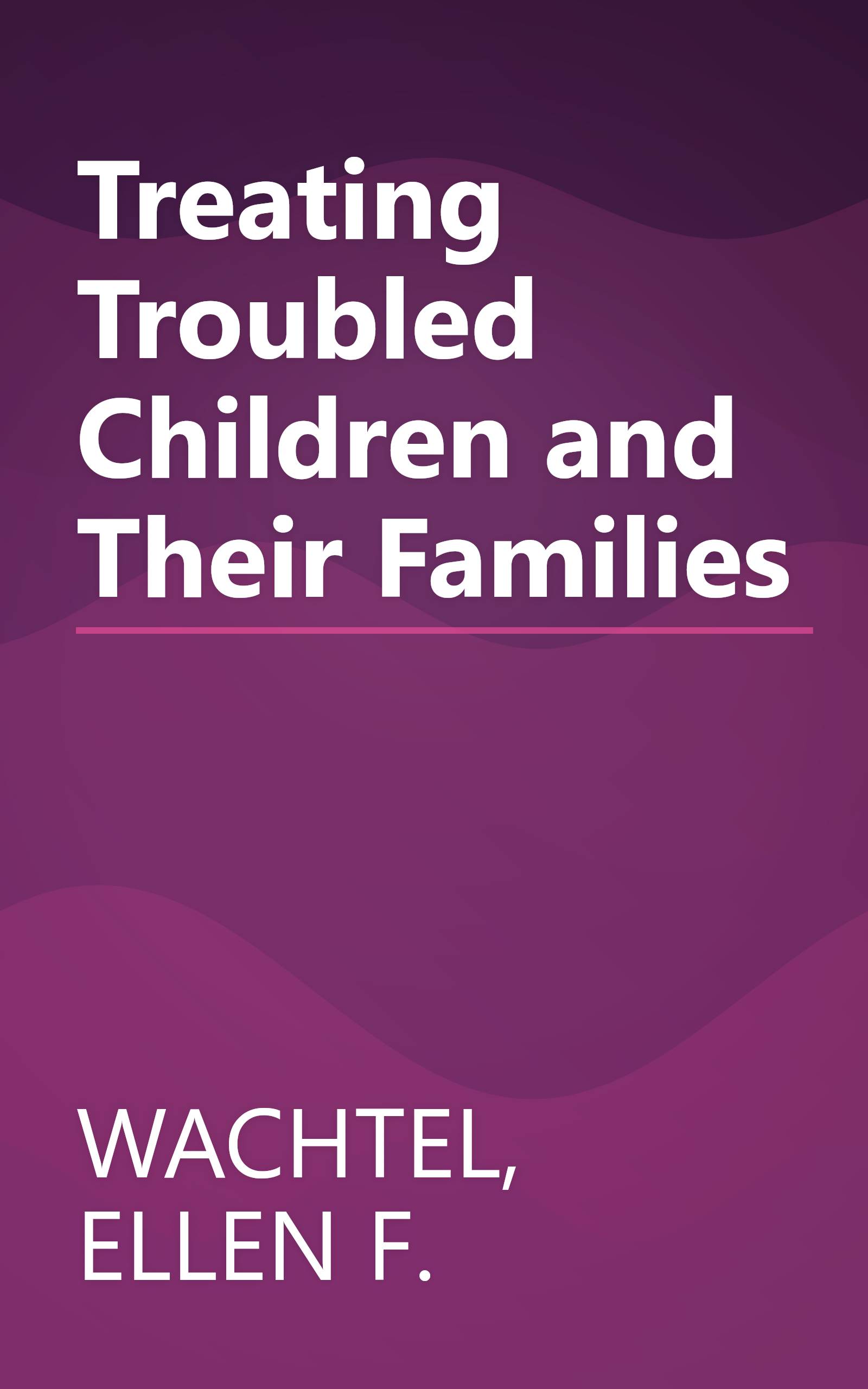 Treating Troubled Children and Their Families book cover