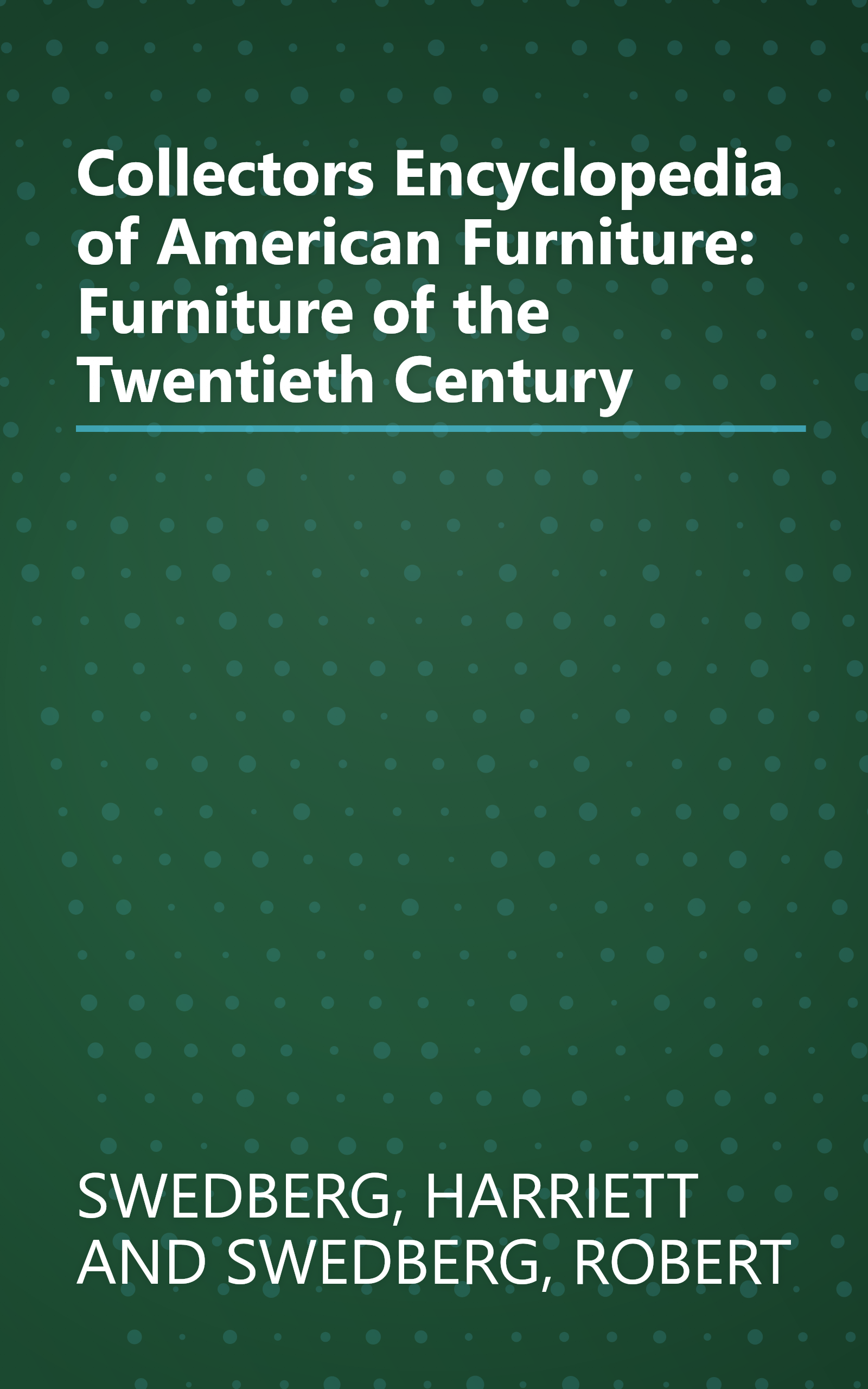 Collectors Encyclopedia of American Furniture: Furniture of the Twentieth Century book cover