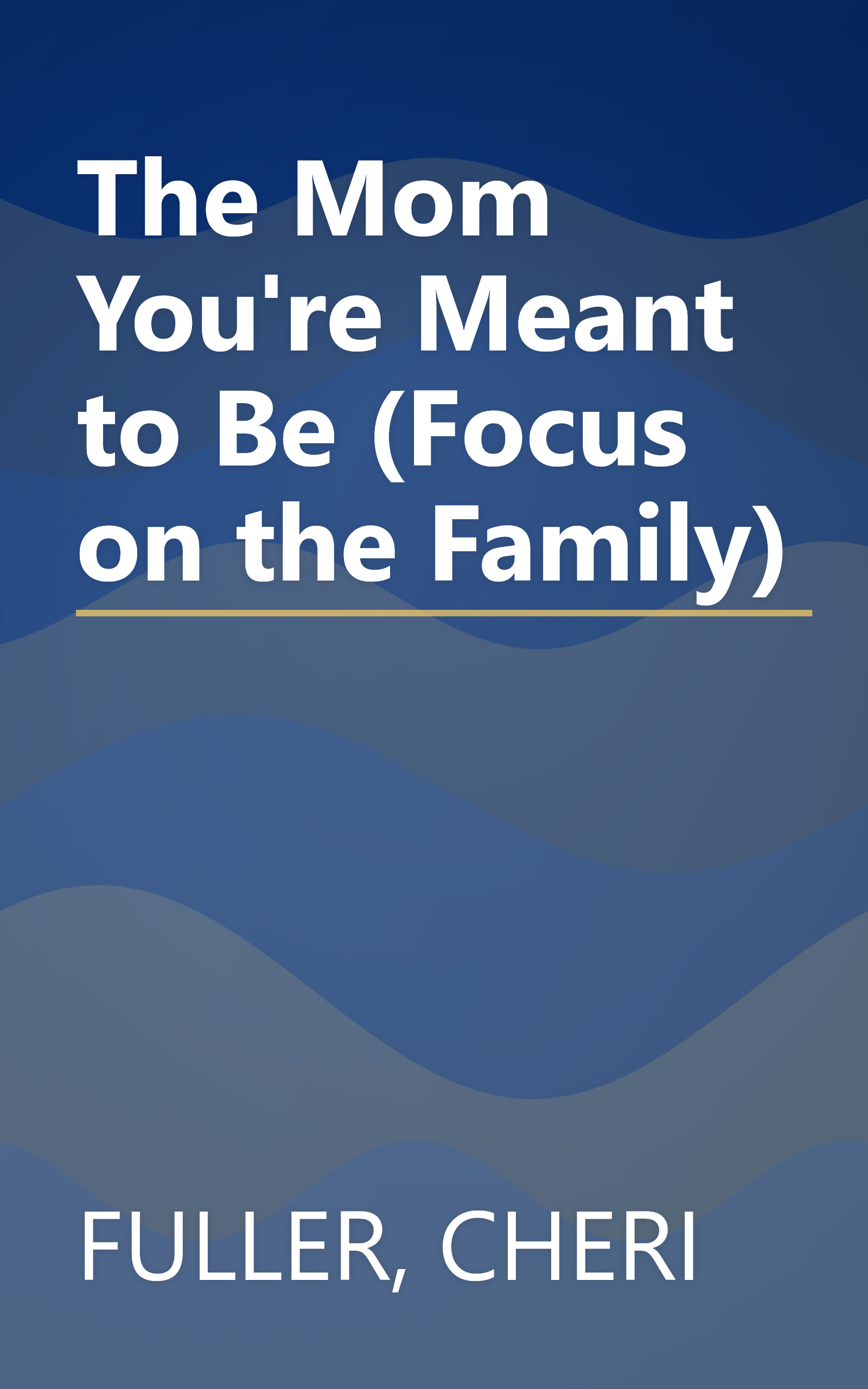 The Mom You're Meant to Be (Focus on the Family) book cover