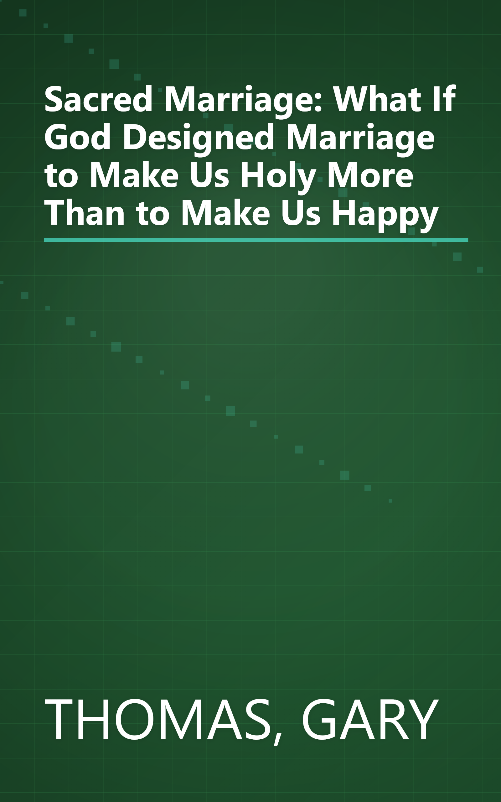 Sacred Marriage: What If God Designed Marriage to Make Us Holy More Than to Make Us Happy book cover