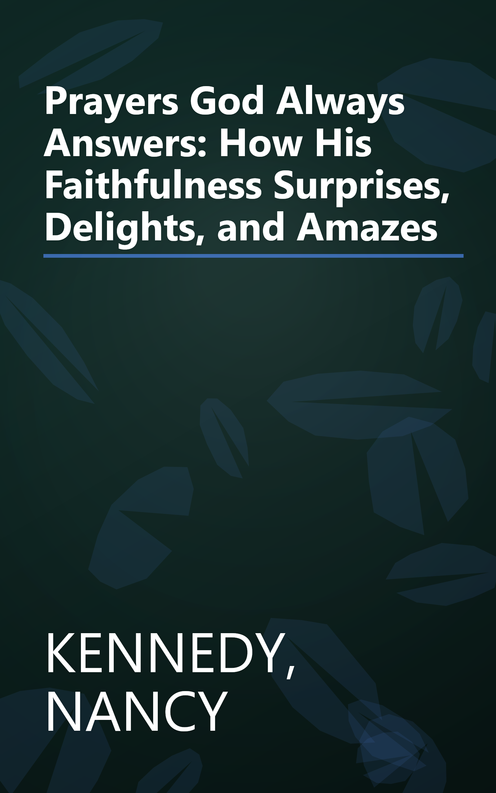 Prayers God Always Answers: How His Faithfulness Surprises, Delights, and Amazes book cover