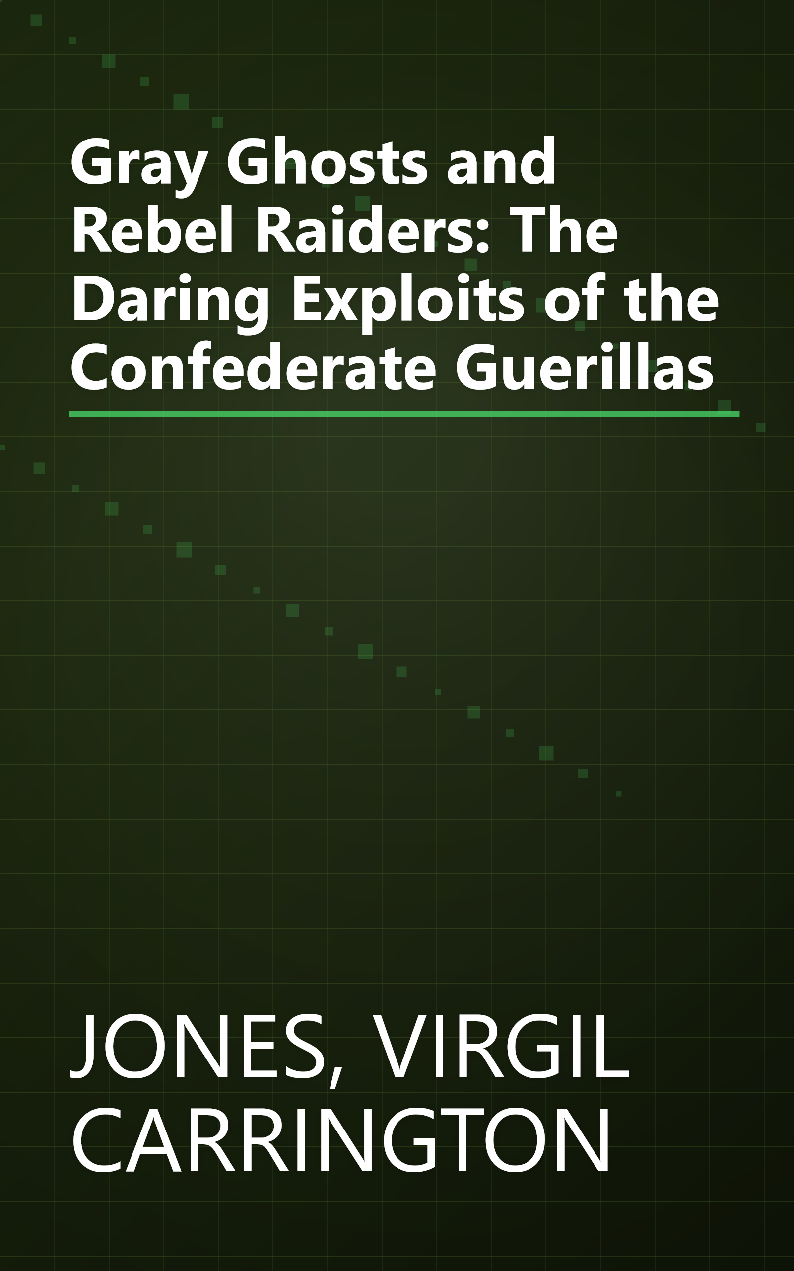 Gray Ghosts and Rebel Raiders: The Daring Exploits of the Confederate Guerillas book cover