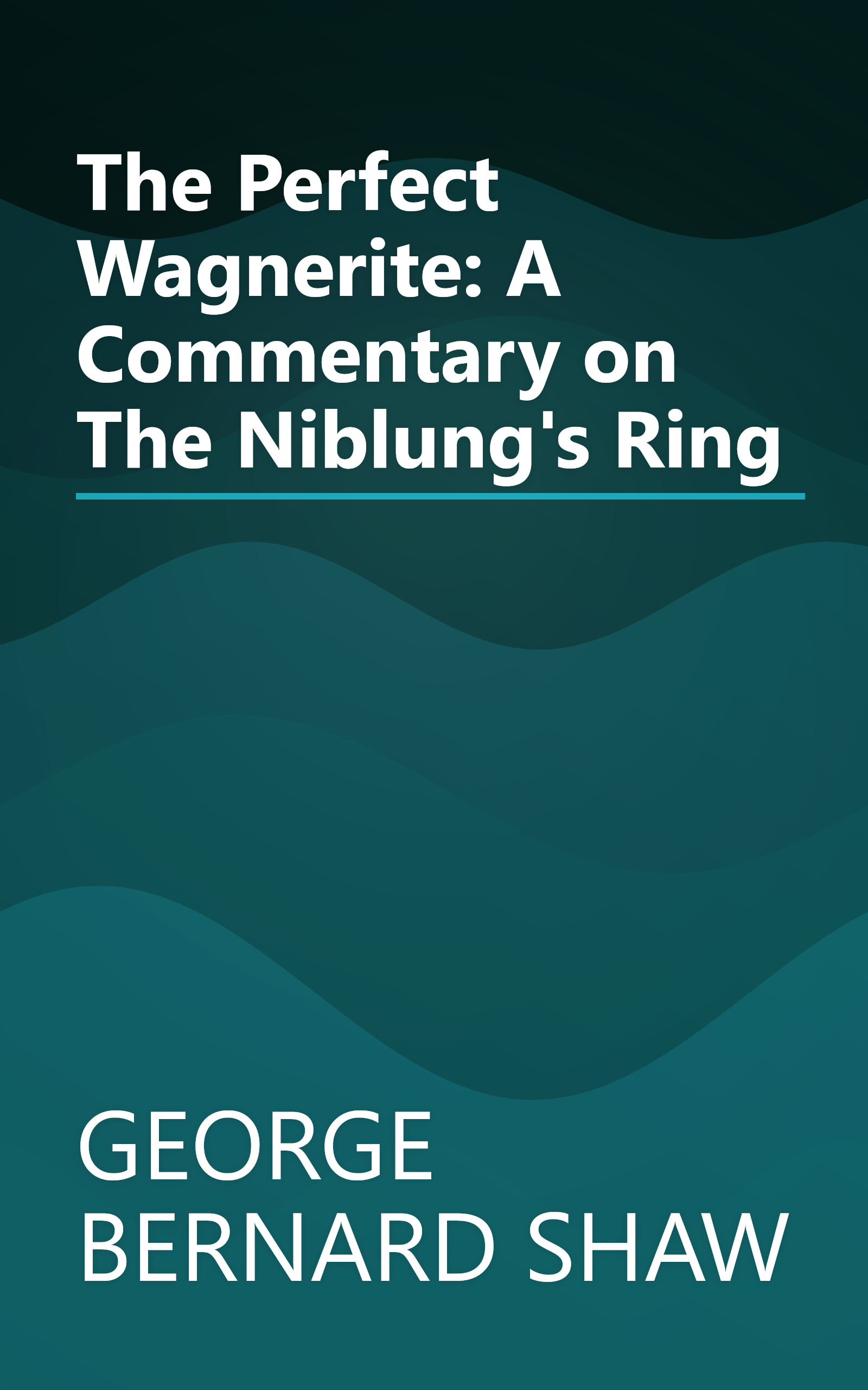 The Perfect Wagnerite: A Commentary on The Niblung's Ring book cover