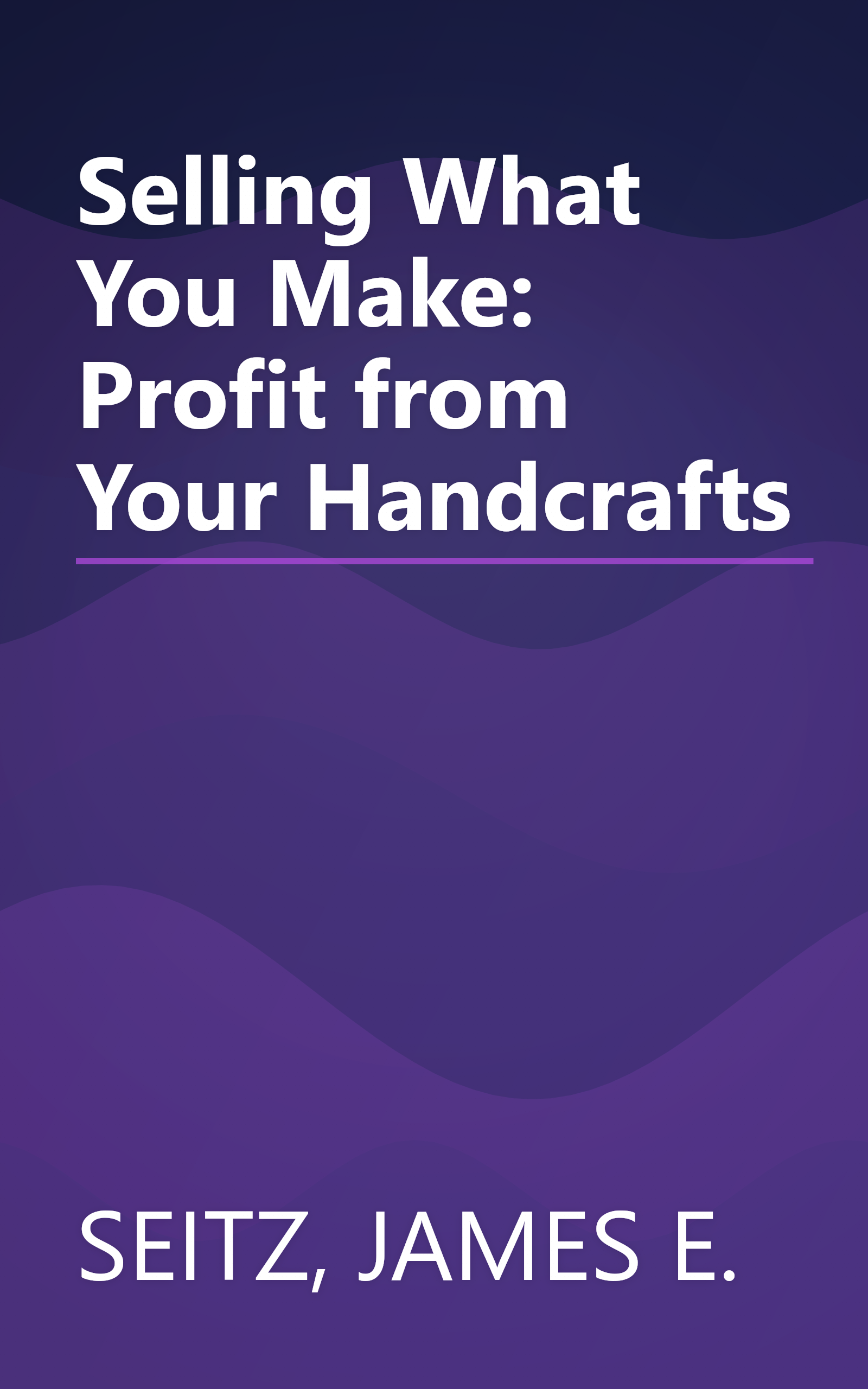 Selling What You Make: Profit from Your Handcrafts book cover