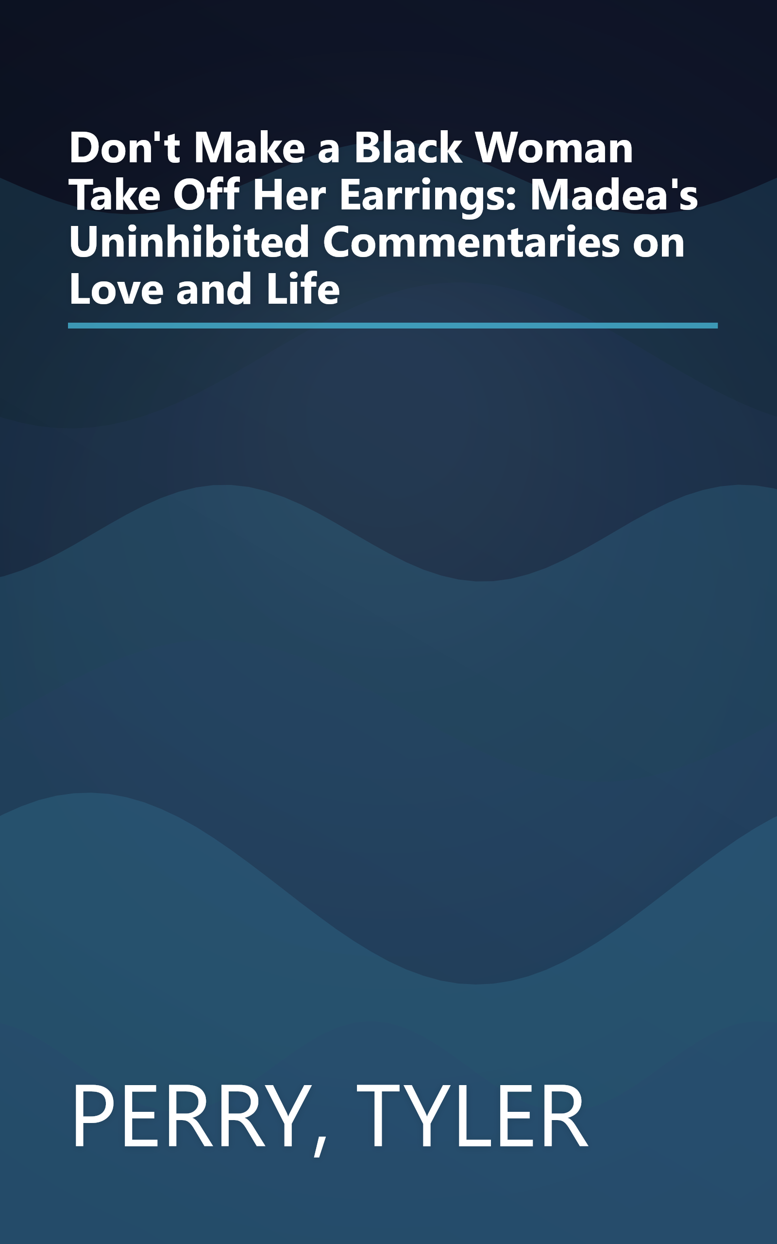 Don't Make a Black Woman Take Off Her Earrings: Madea's Uninhibited Commentaries on Love and Life book cover