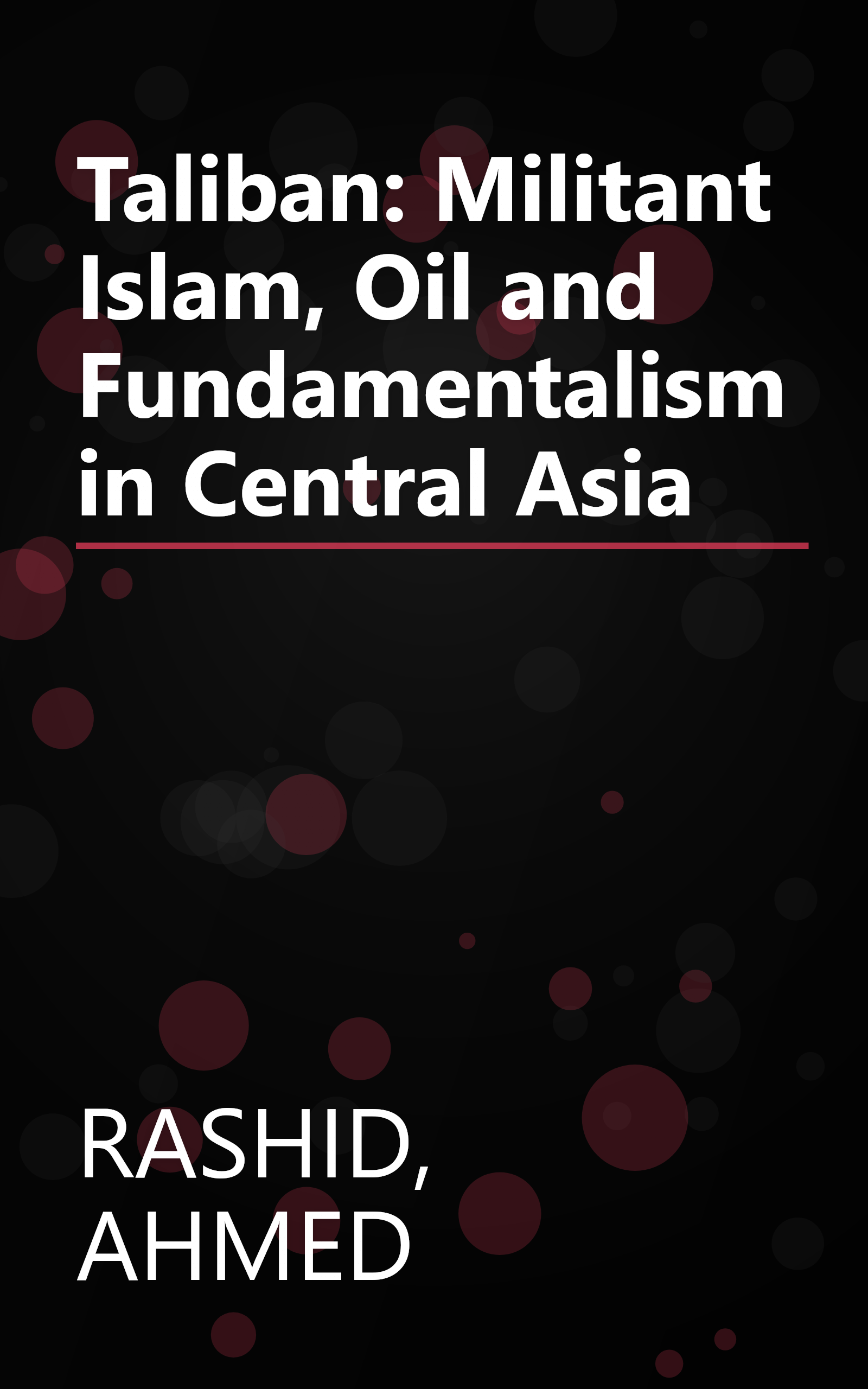 Taliban: Militant Islam, Oil and Fundamentalism in Central Asia book cover