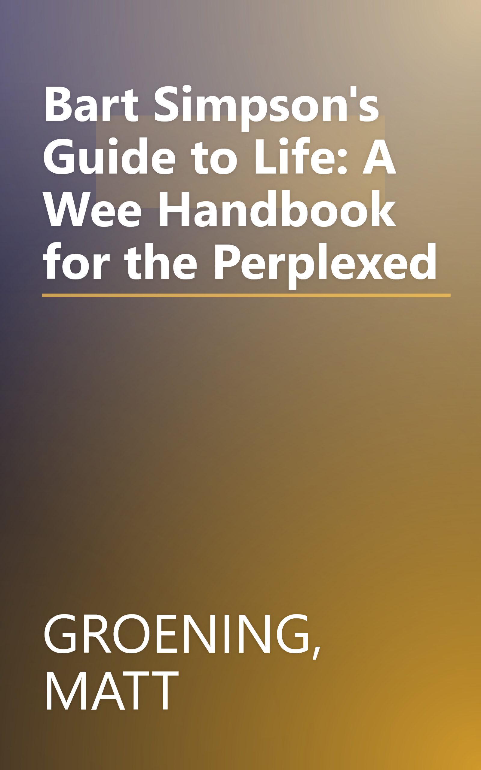 Bart Simpson's Guide to Life: A Wee Handbook for the Perplexed book cover