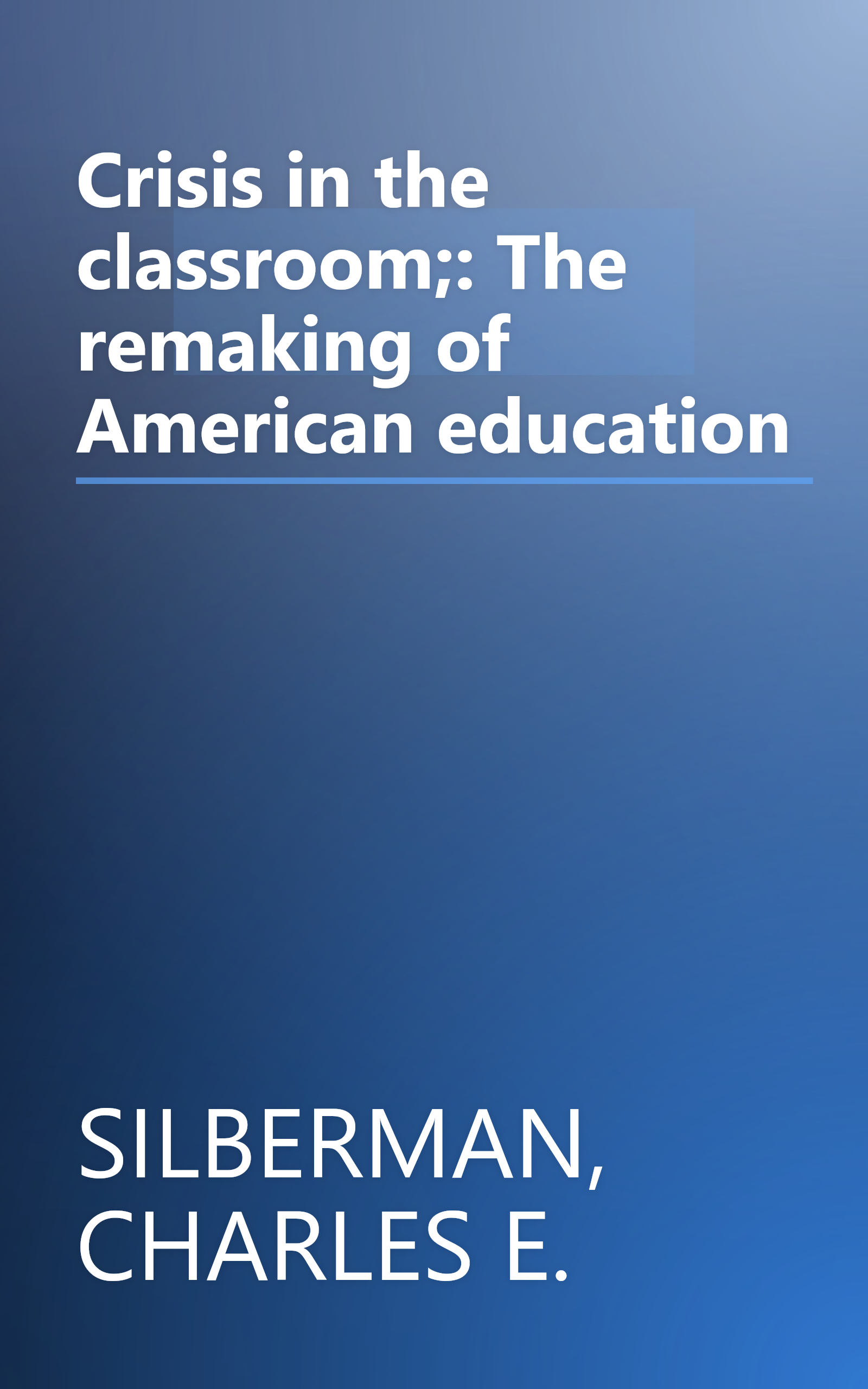 Crisis in the classroom;: The remaking of American education book cover
