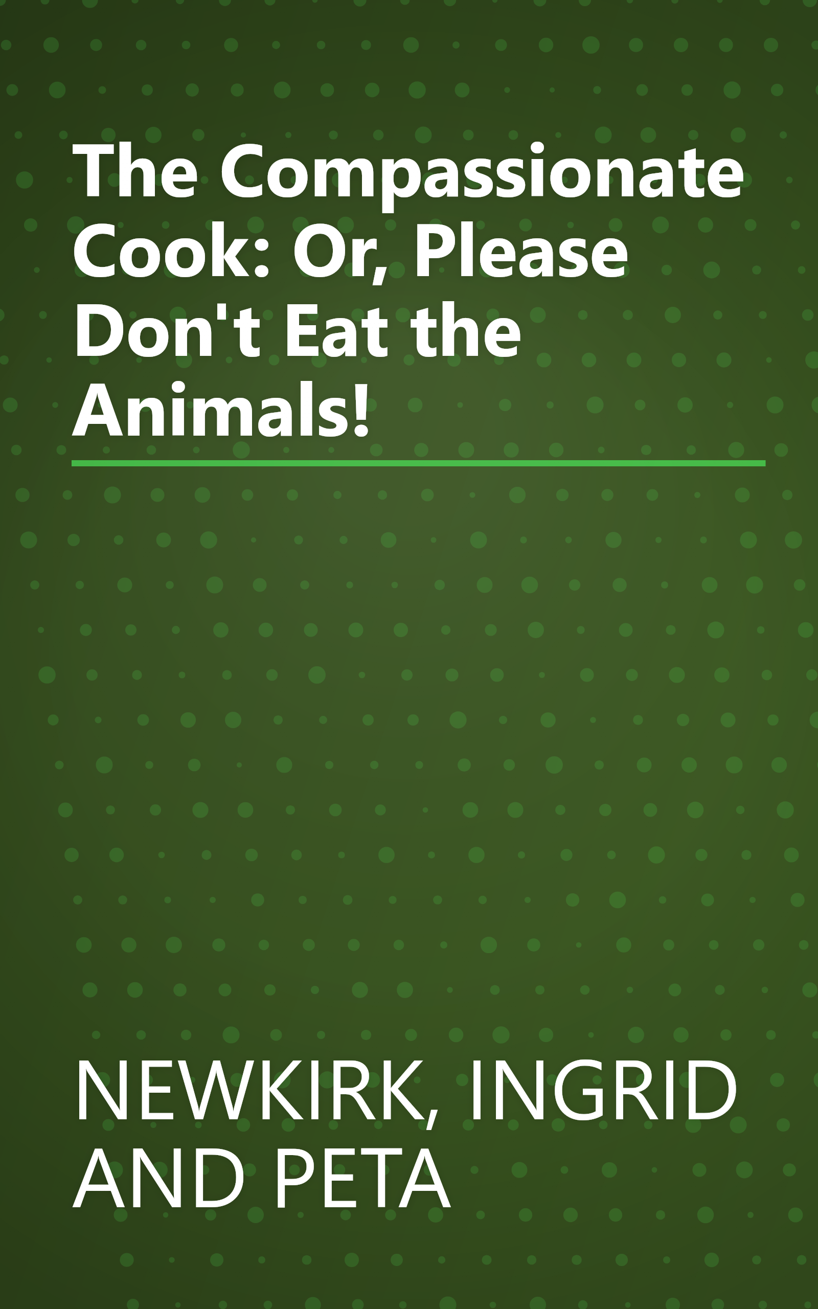 The Compassionate Cook: Or, Please Don't Eat the Animals! book cover