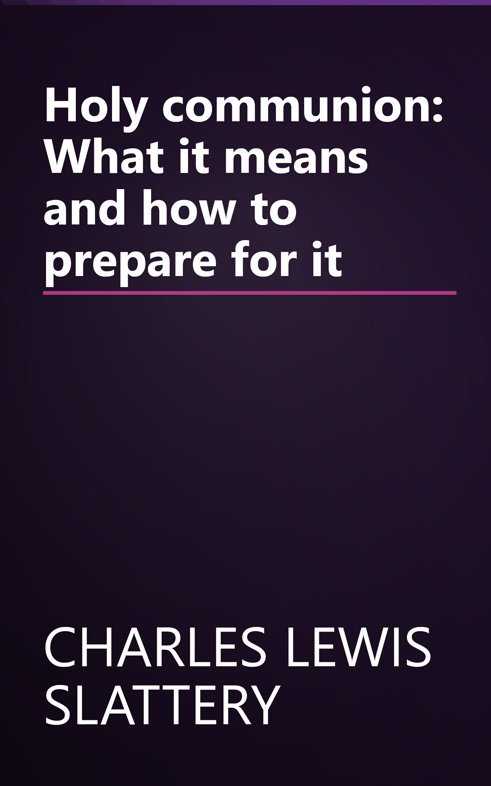 Holy communion: What it means and how to prepare for it book cover