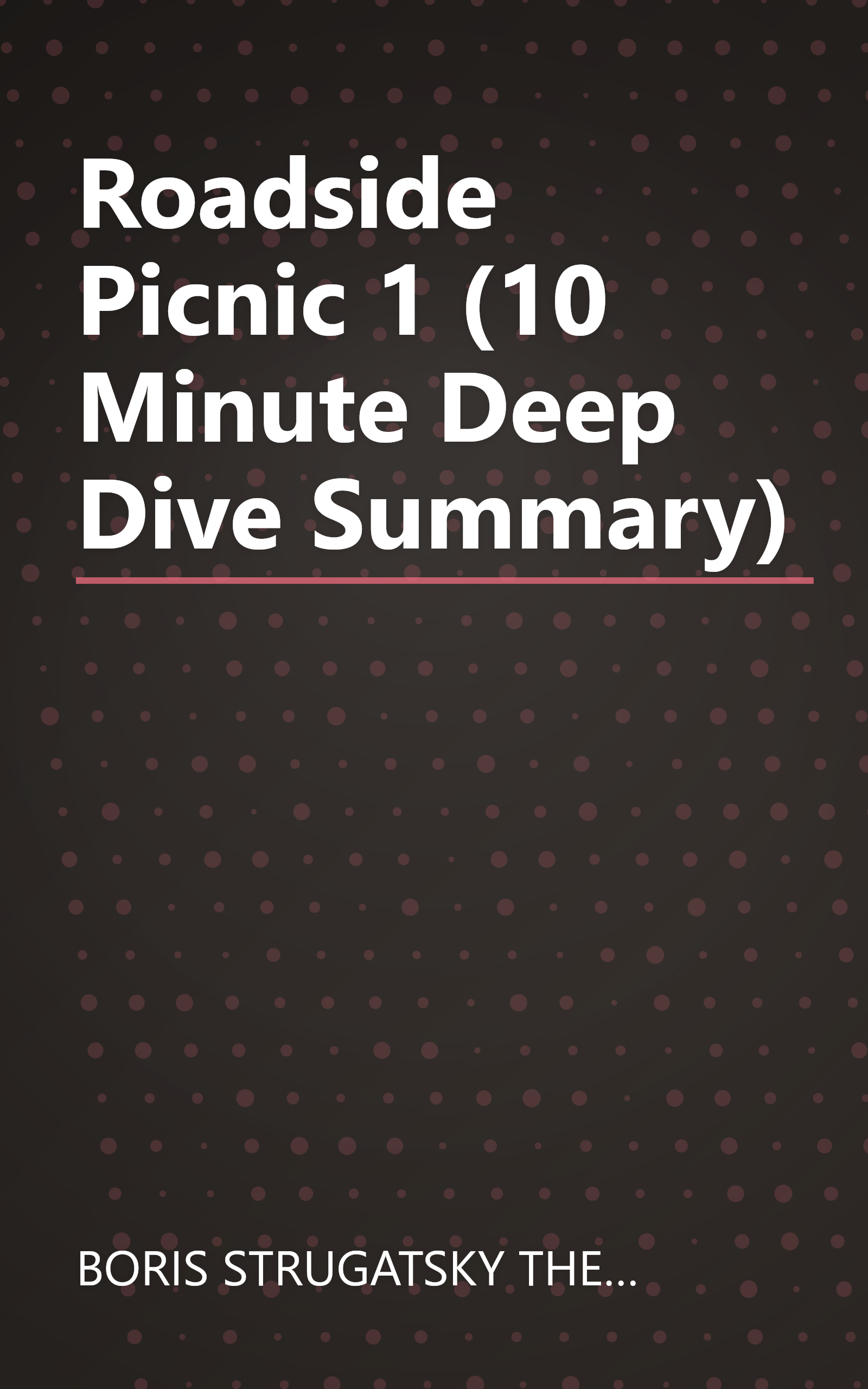 Roadside Picnic 1 (10 Minute   Deep Dive Summary) book cover