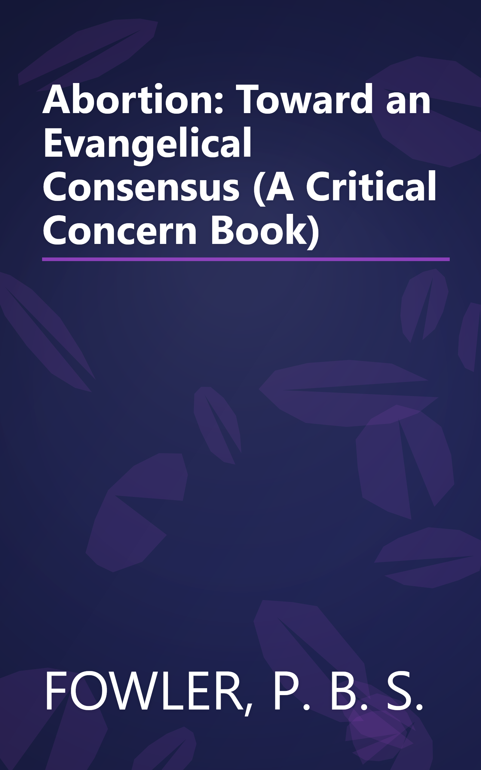 Abortion: Toward an Evangelical Consensus (A Critical Concern Book) book cover