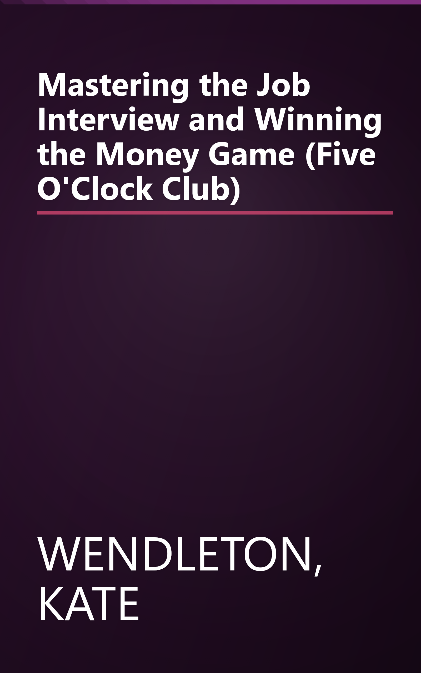 Mastering the Job Interview and Winning the Money Game (Five O'Clock Club) book cover