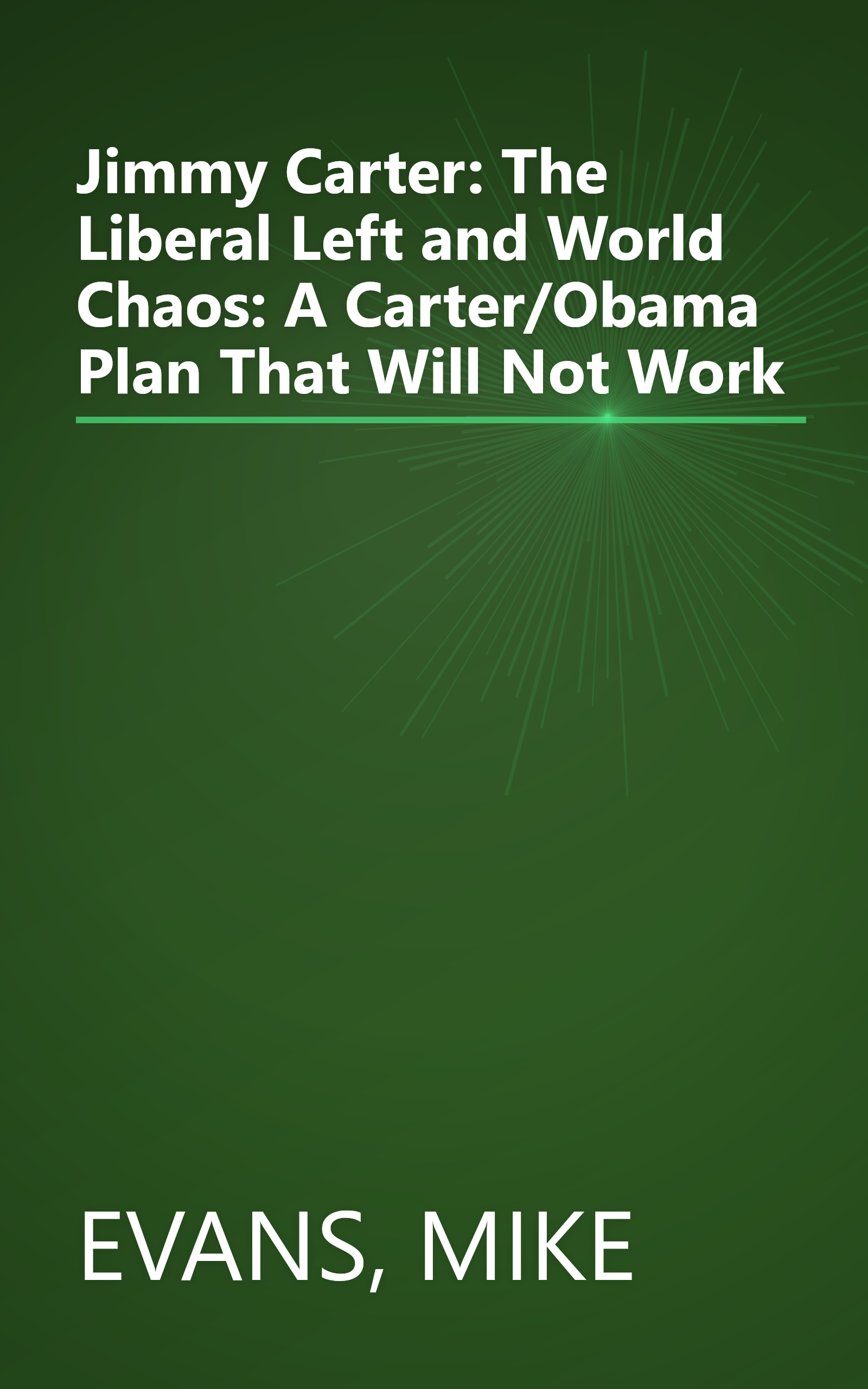 Jimmy Carter: The Liberal Left and World Chaos: A Carter/Obama Plan That Will Not Work book cover