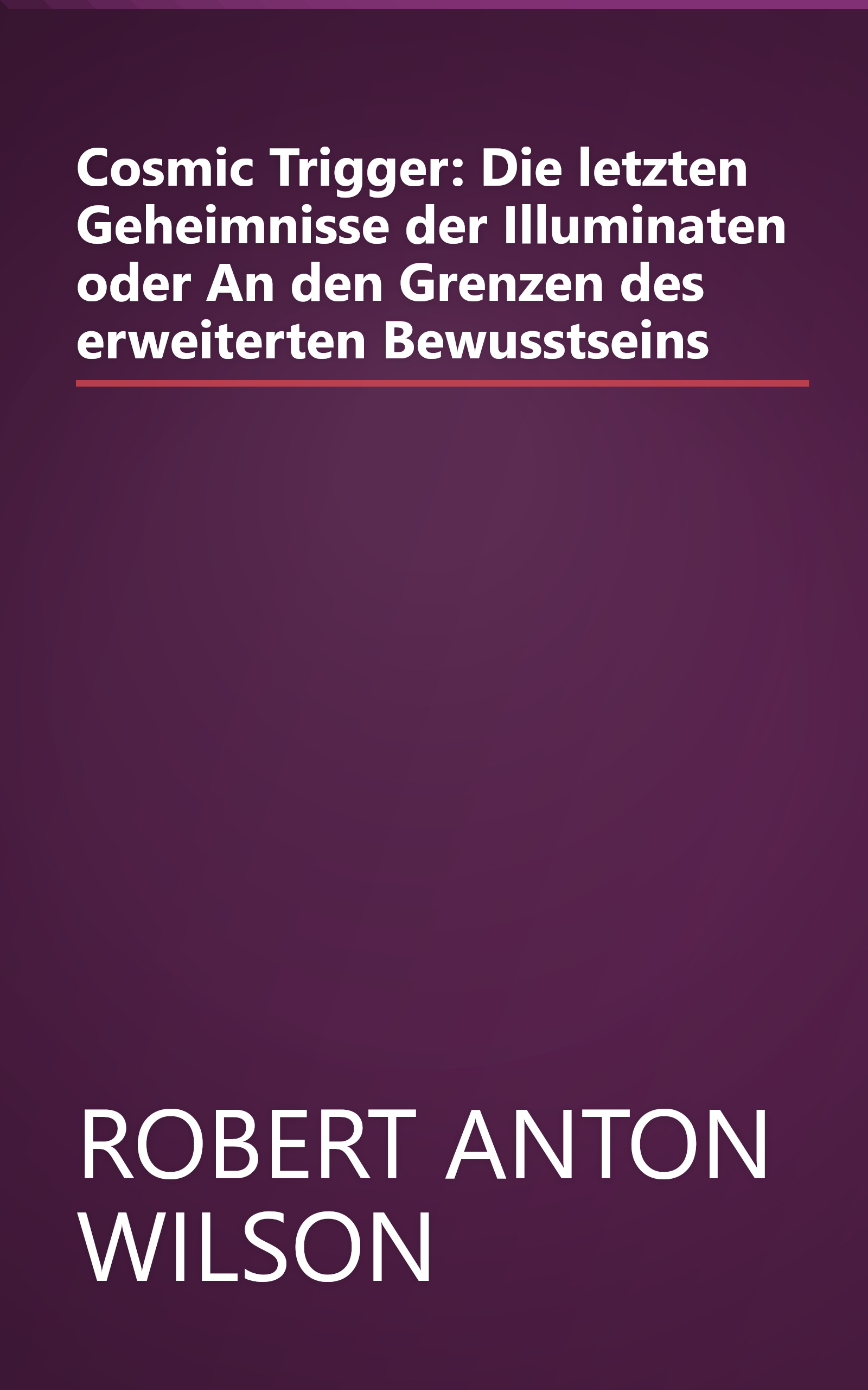 Cosmic Trigger: Die letzten Geheimnisse der Illuminaten oder An den Grenzen des erweiterten Bewusstseins book cover